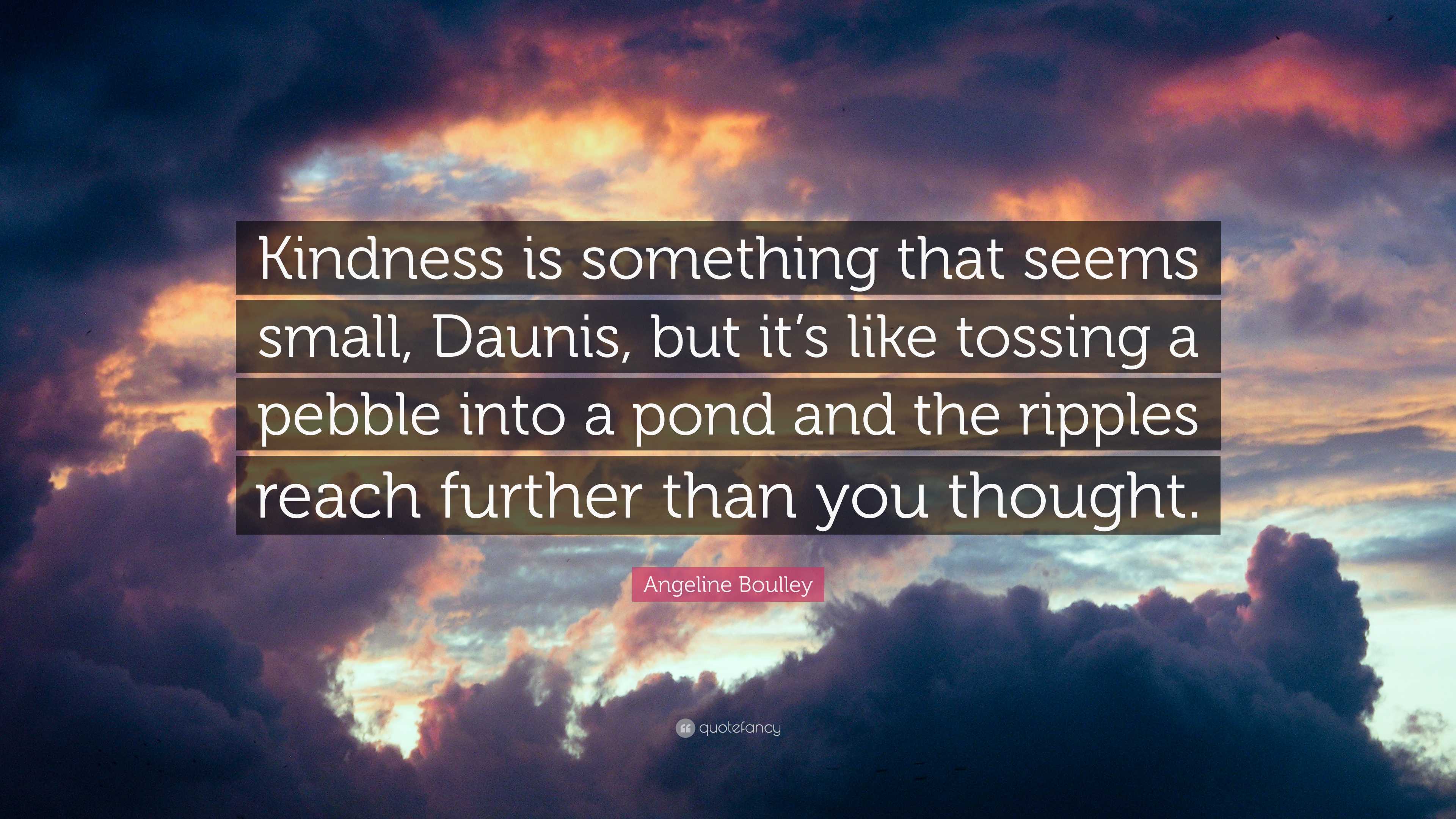 Angeline Boulley Quote: “Kindness is something that seems small, Daunis ...