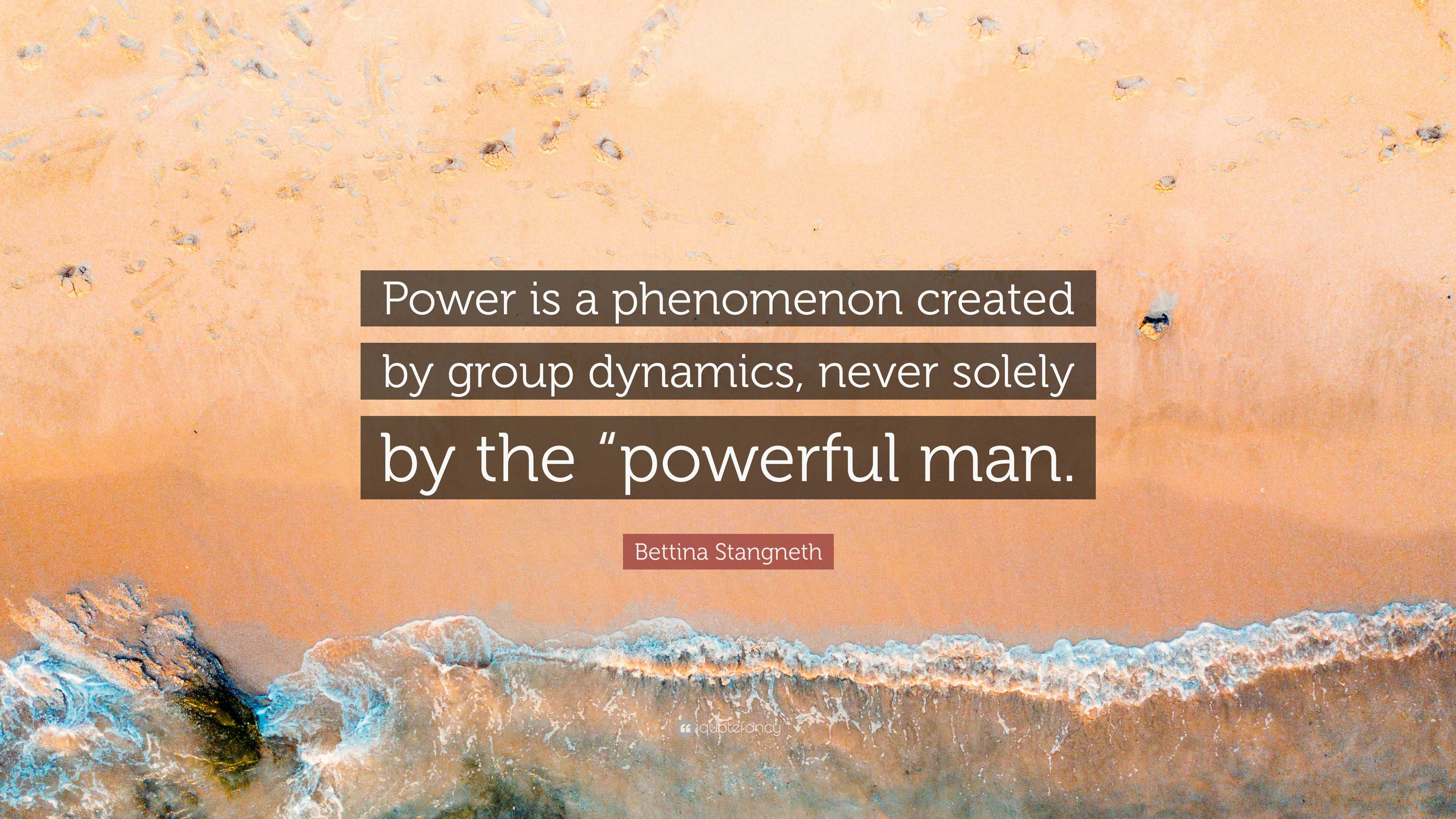 Bettina Stangneth Quote: “Power is a phenomenon created by group ...
