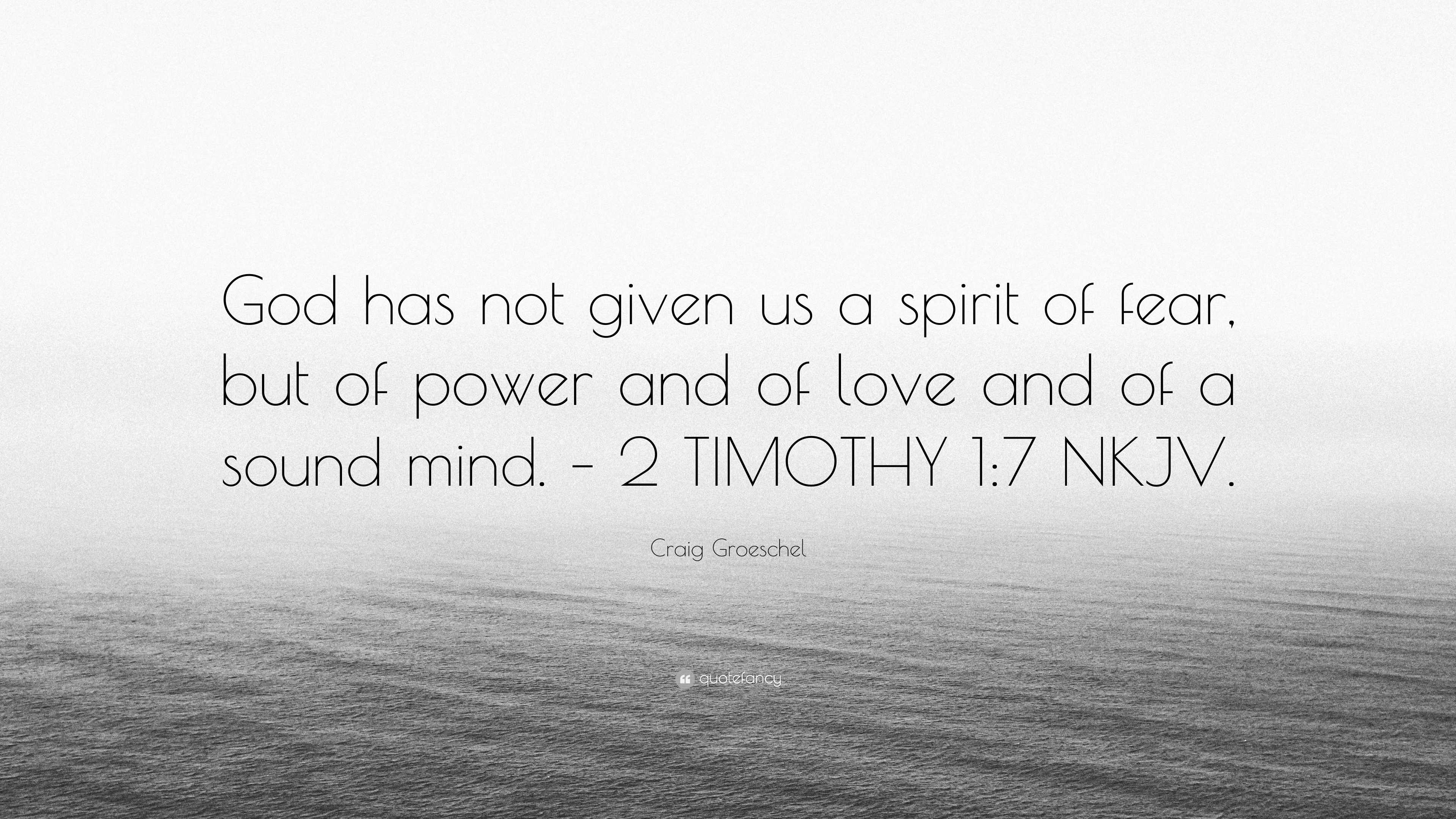 Craig Groeschel Quote: “God has not given us a spirit of fear, but of ...
