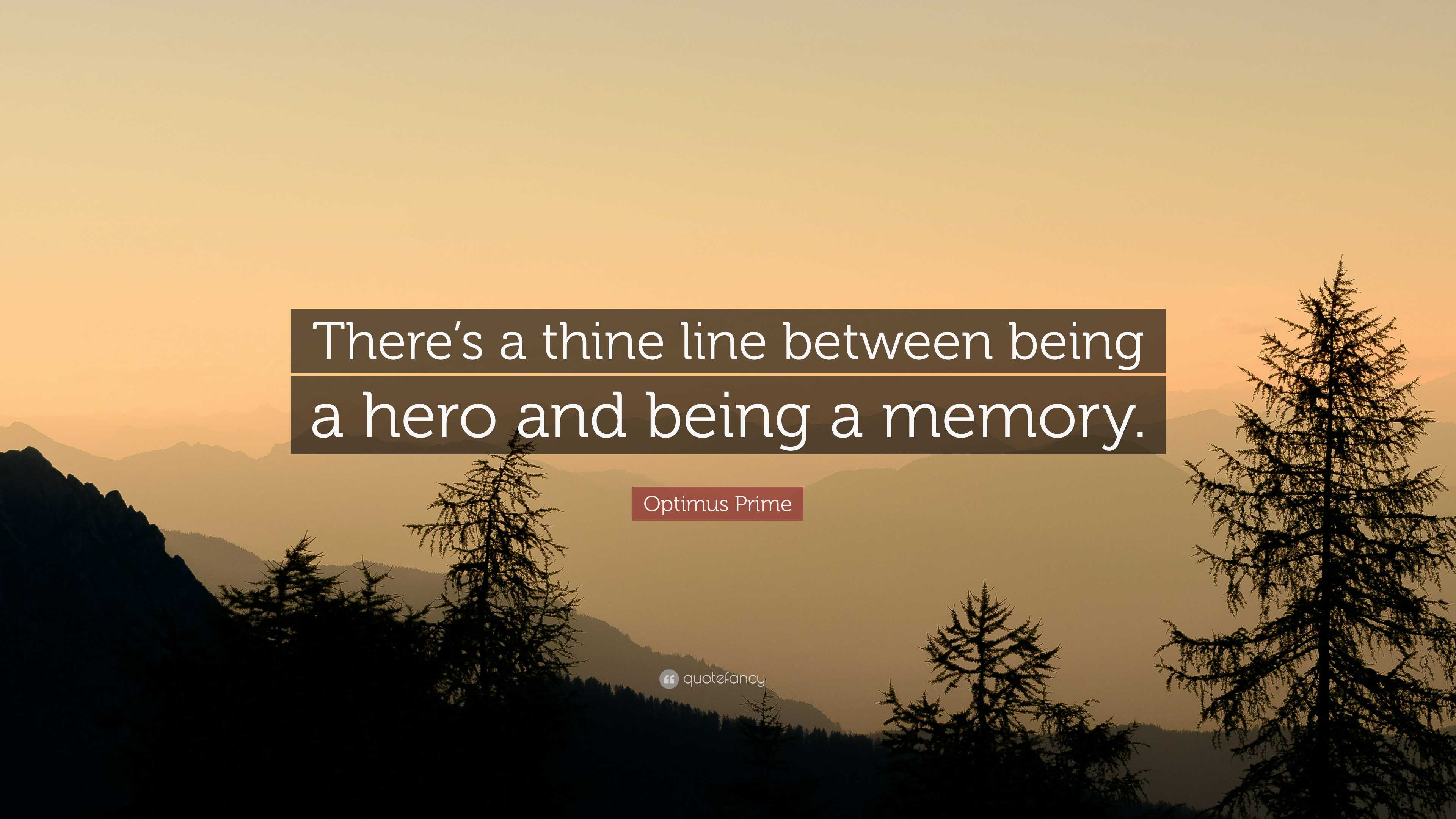 Optimus Prime Quote: “There’s a thine line between being a hero and ...