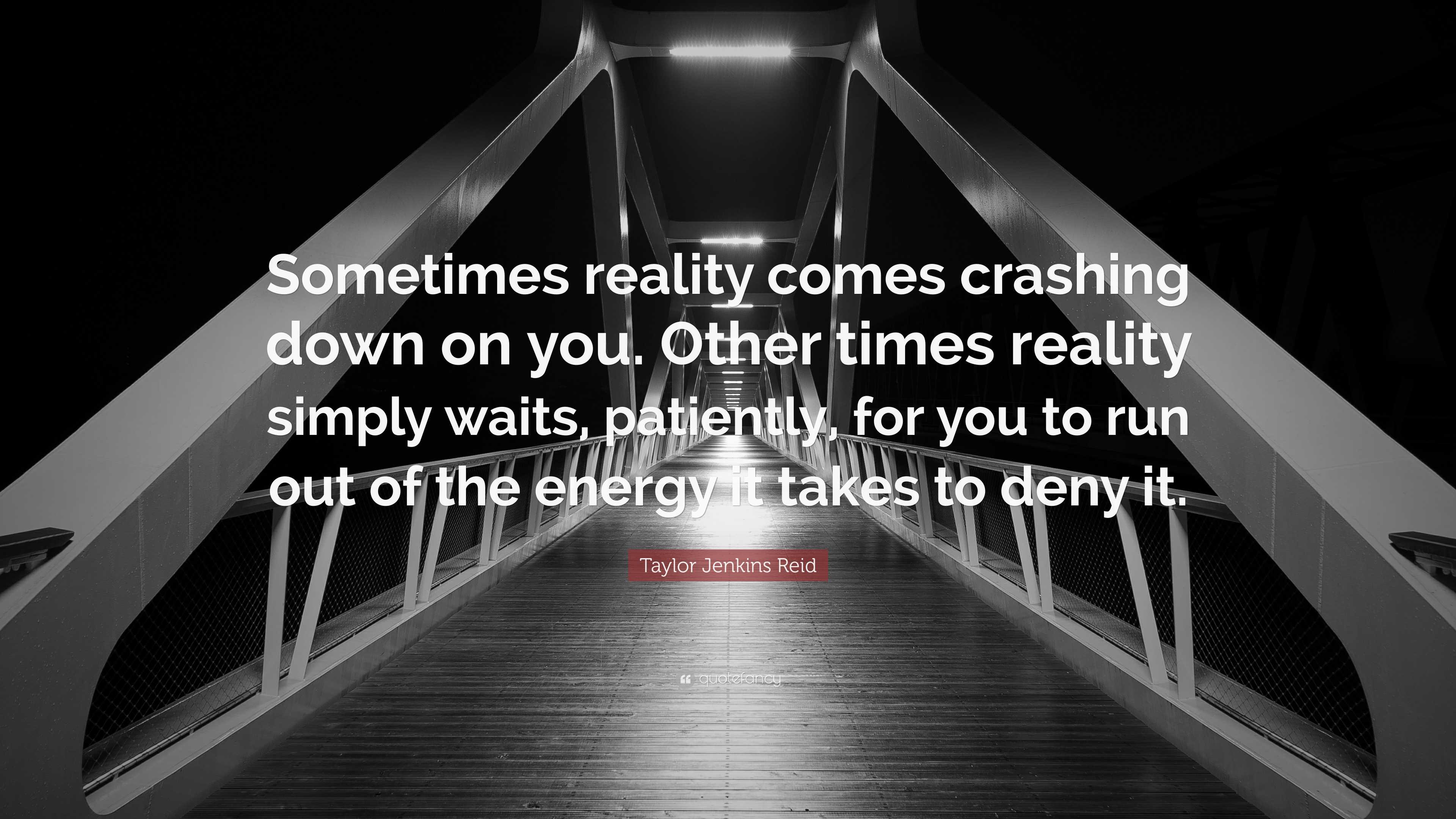 Taylor Jenkins Reid Quote: “Sometimes reality comes crashing down on ...