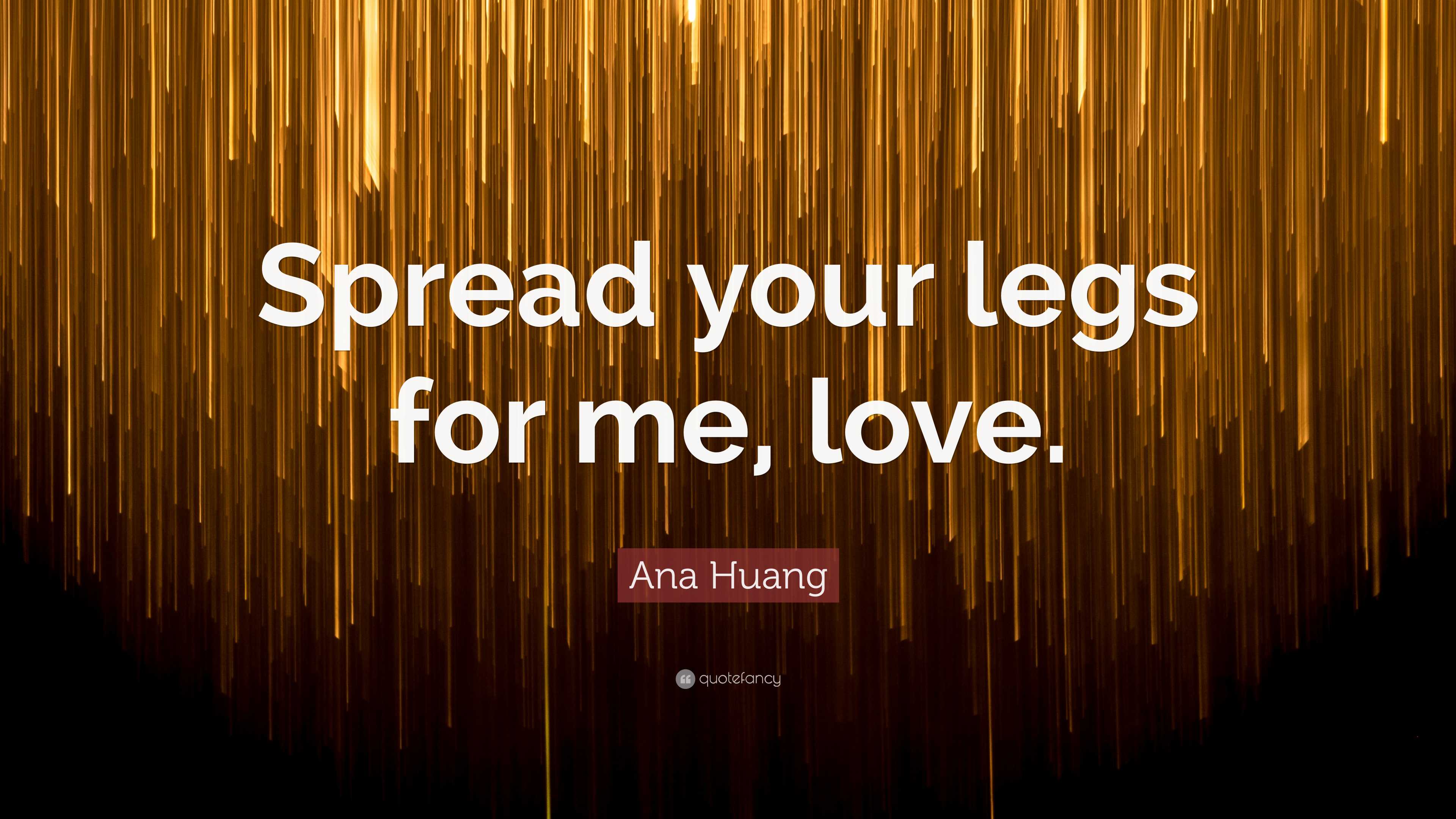 Ana Huang Quote: “Spread your legs for me, love.”