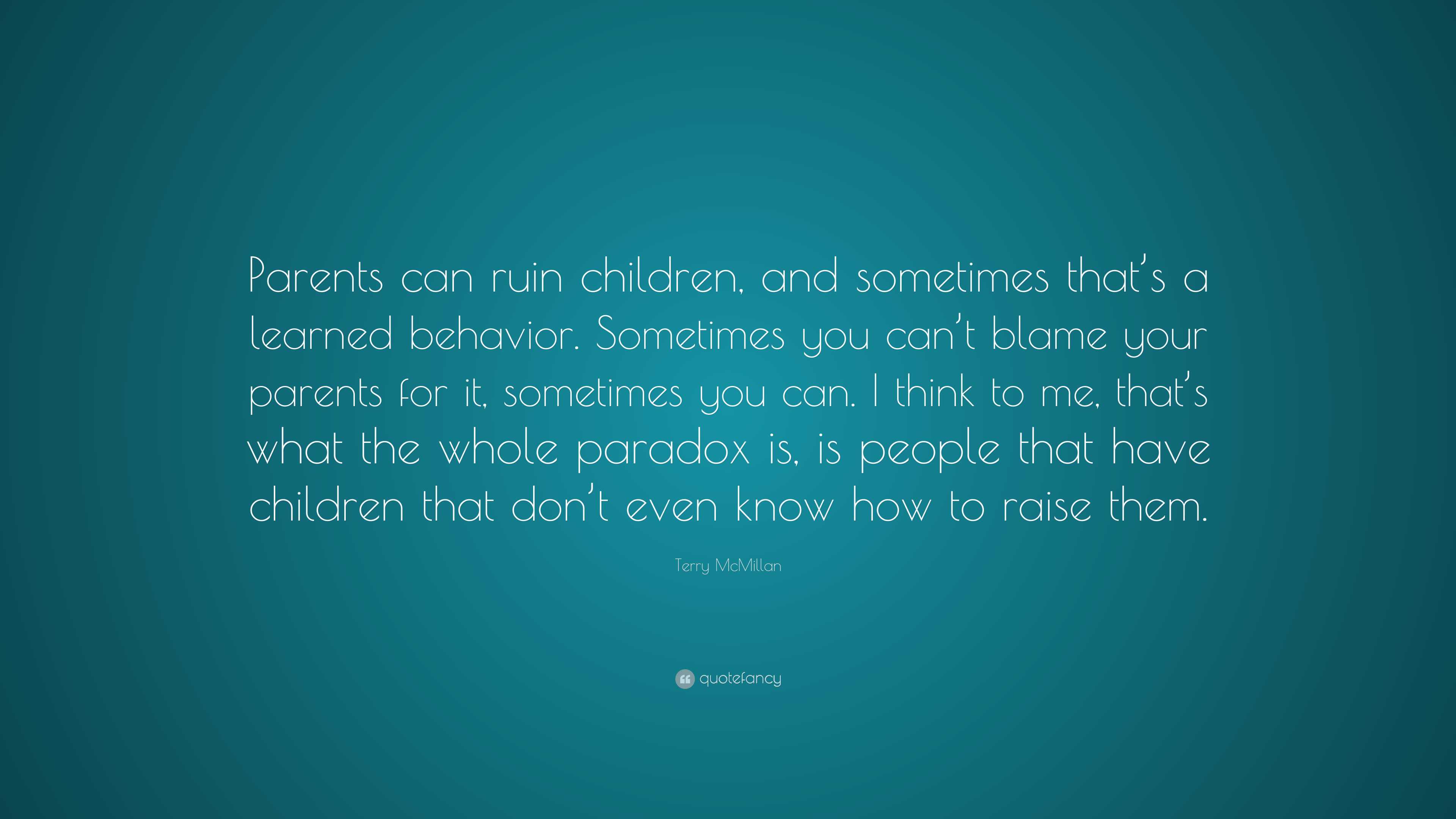 Terry McMillan Quote: “Parents can ruin children, and sometimes that’s ...