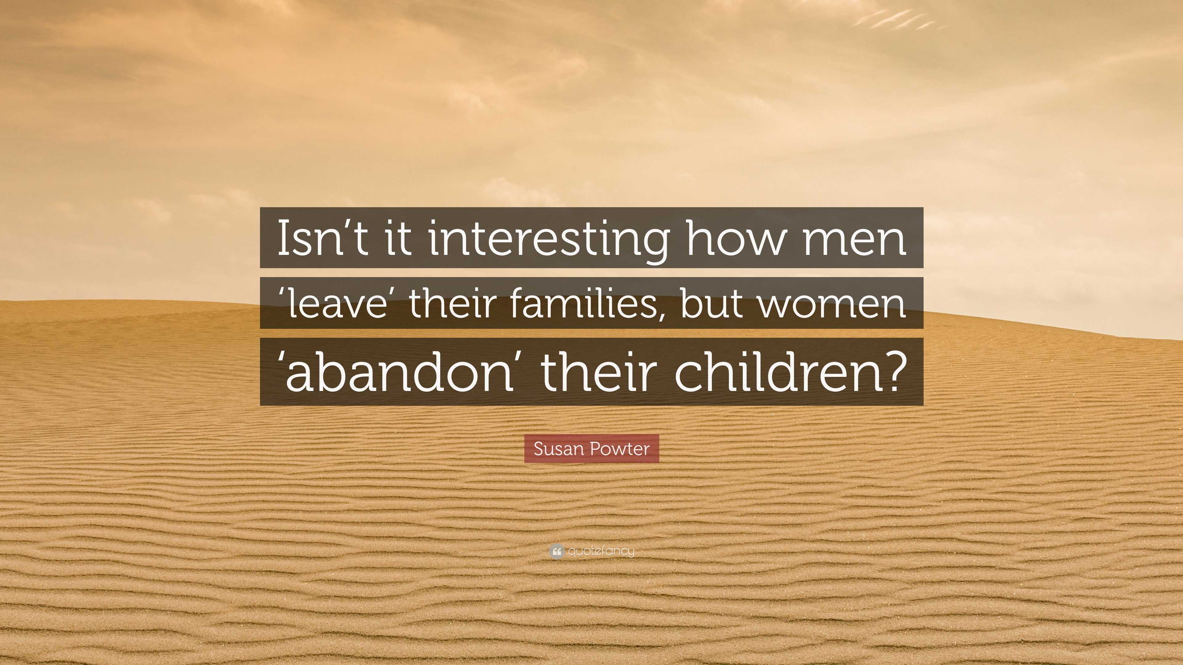 Susan Powter Quote: “Isn’t it interesting how men ‘leave’ their ...