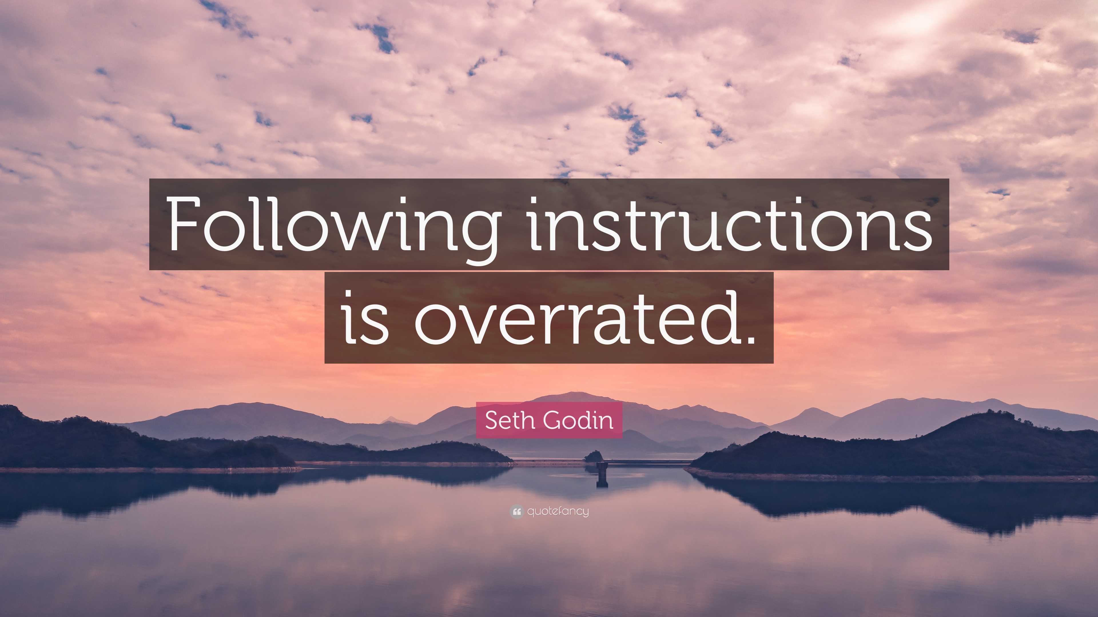 Seth Godin Quote: “Following instructions is overrated.”