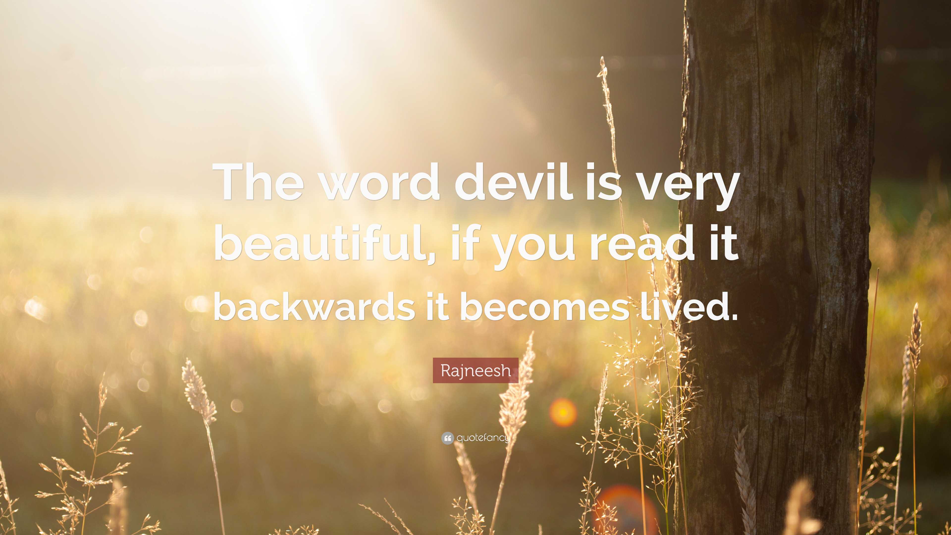 Rajneesh Quote: “The word devil is very beautiful, if you read it ...