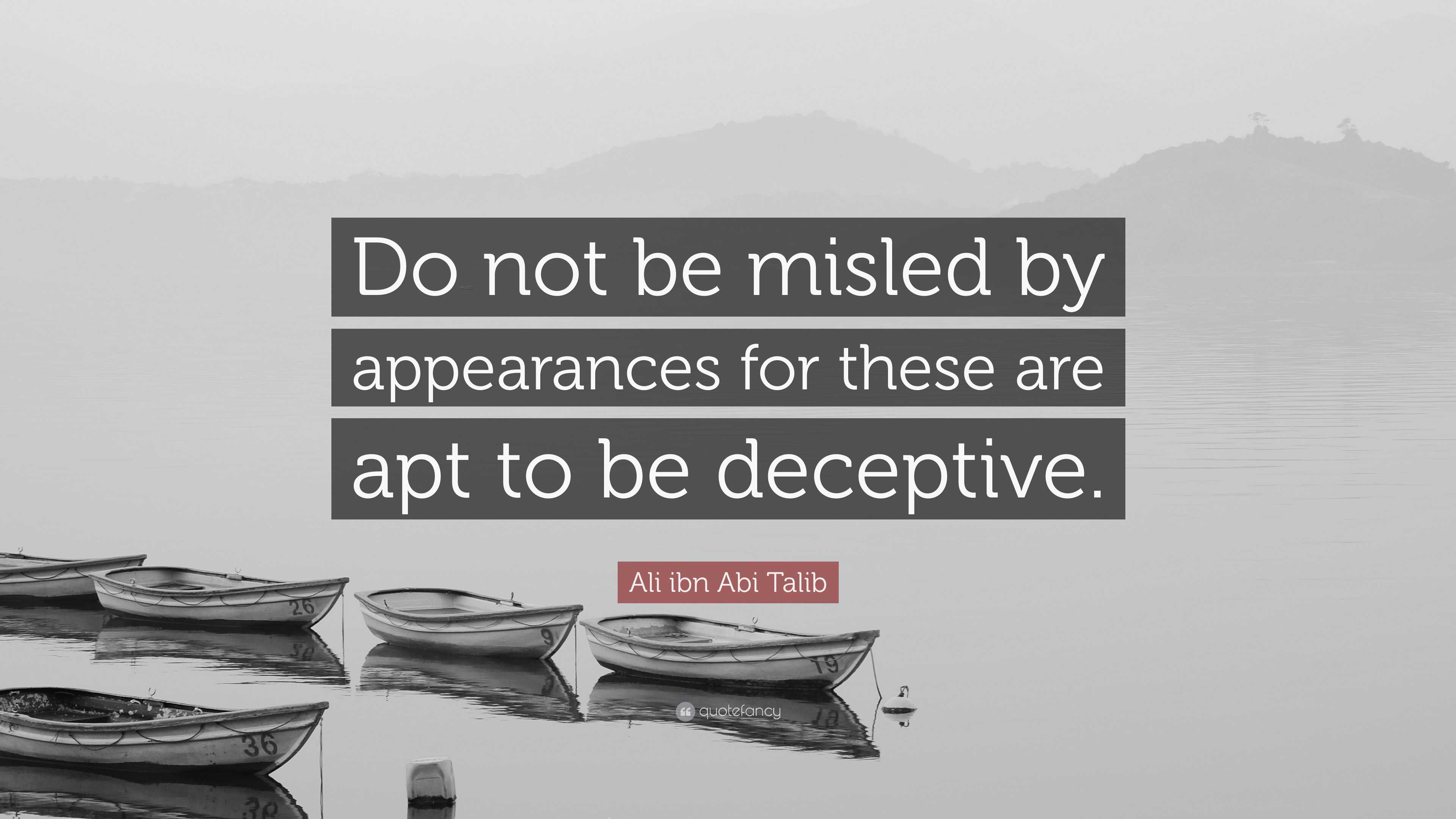 Ali ibn Abi Talib Quote: “Do not be misled by appearances for these are ...