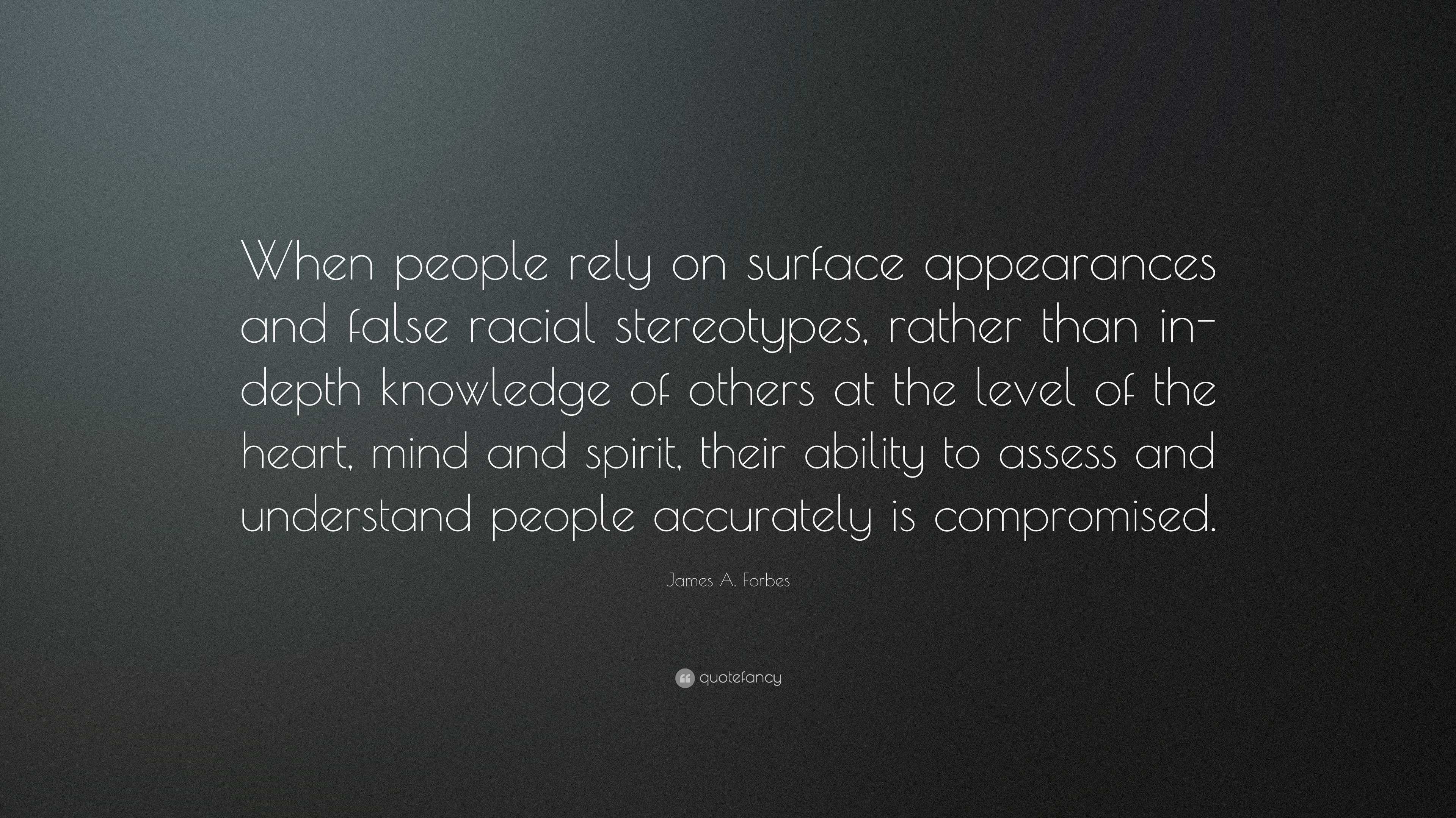 James A. Forbes Quote: “When people rely on surface appearances and ...