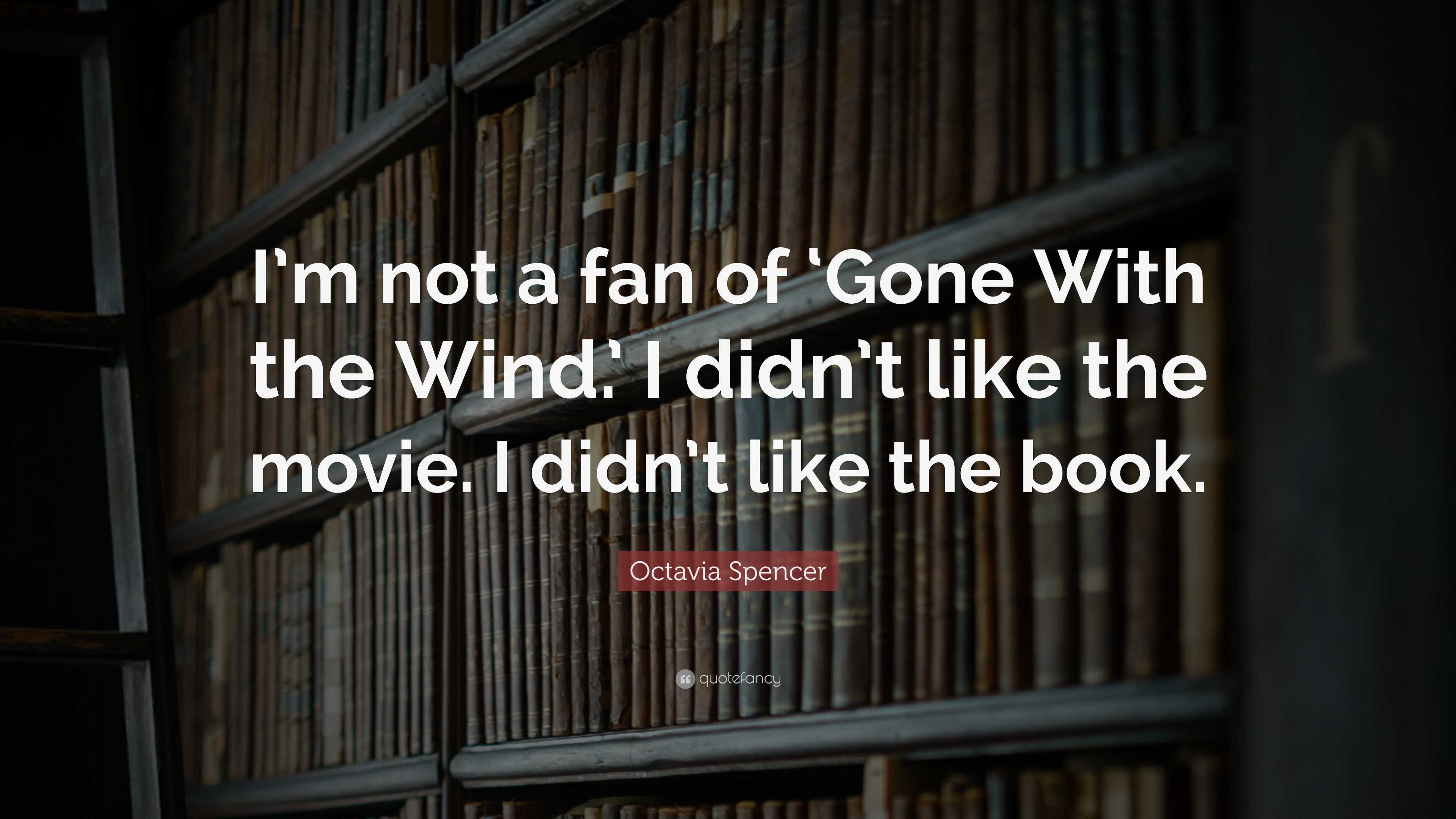 Octavia Spencer Quote: “I’m not a fan of ‘Gone With the Wind.’ I didn’t ...