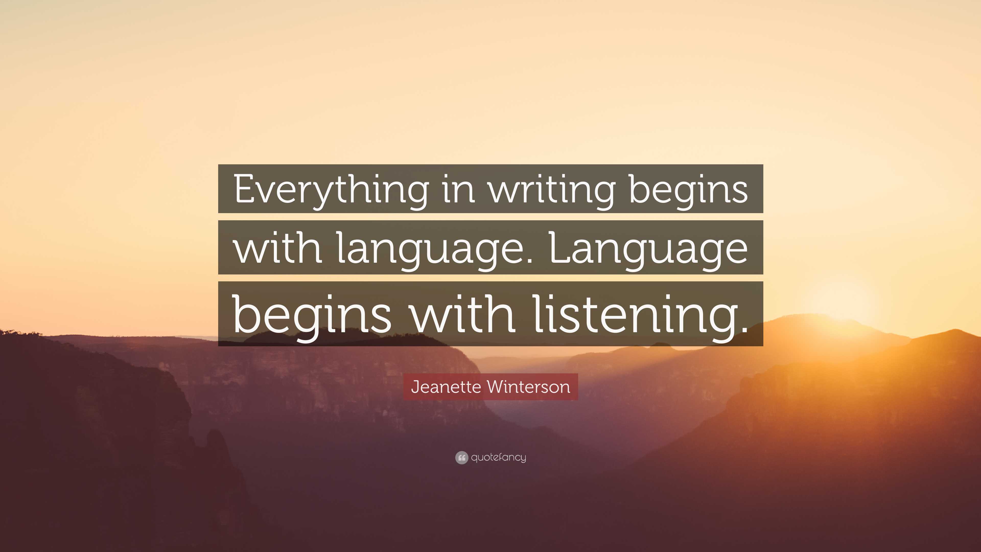 Jeanette Winterson Quote: “Everything in writing begins with language ...