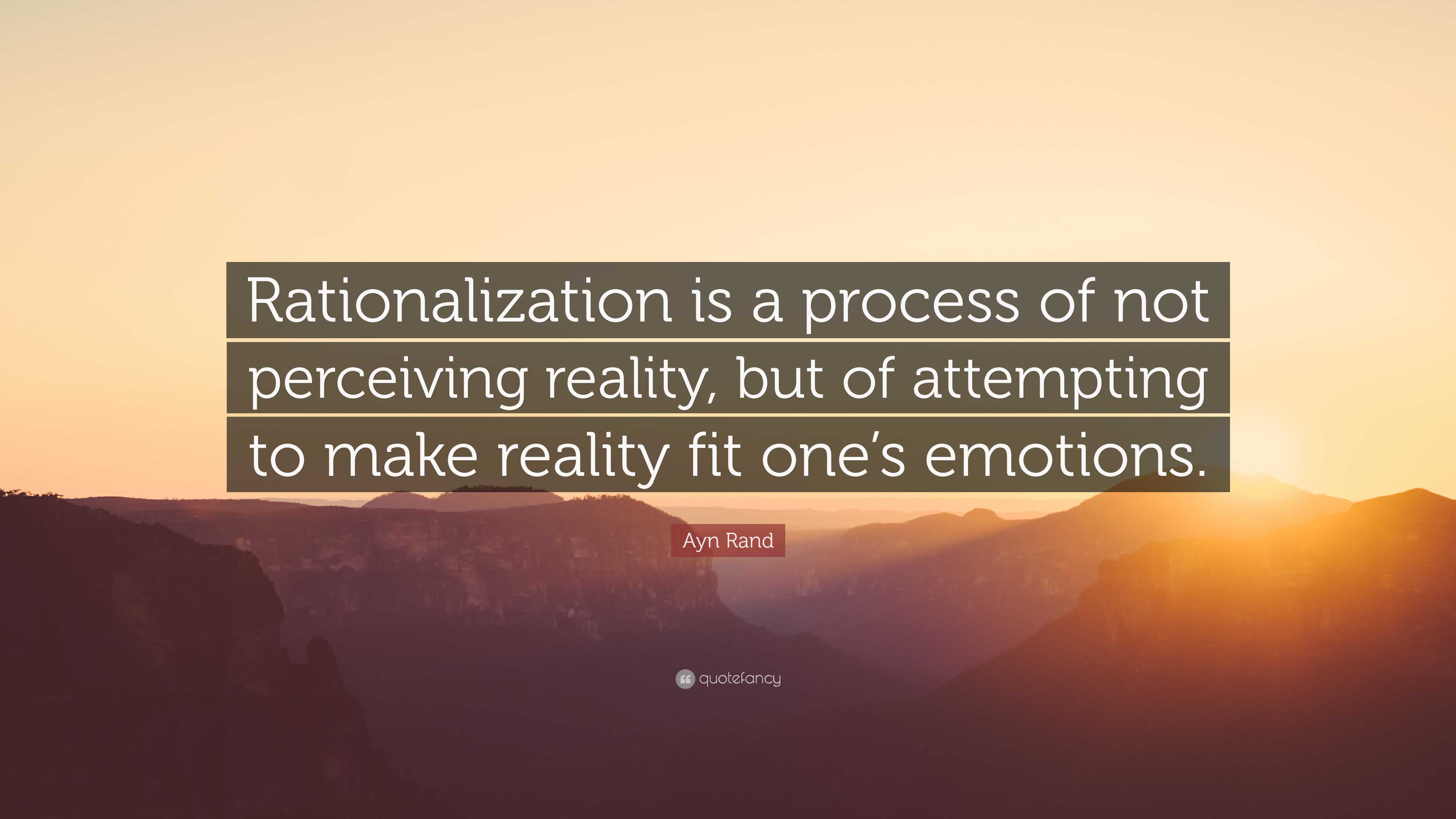 Ayn Rand Quote: “Rationalization is a process of not perceiving reality ...