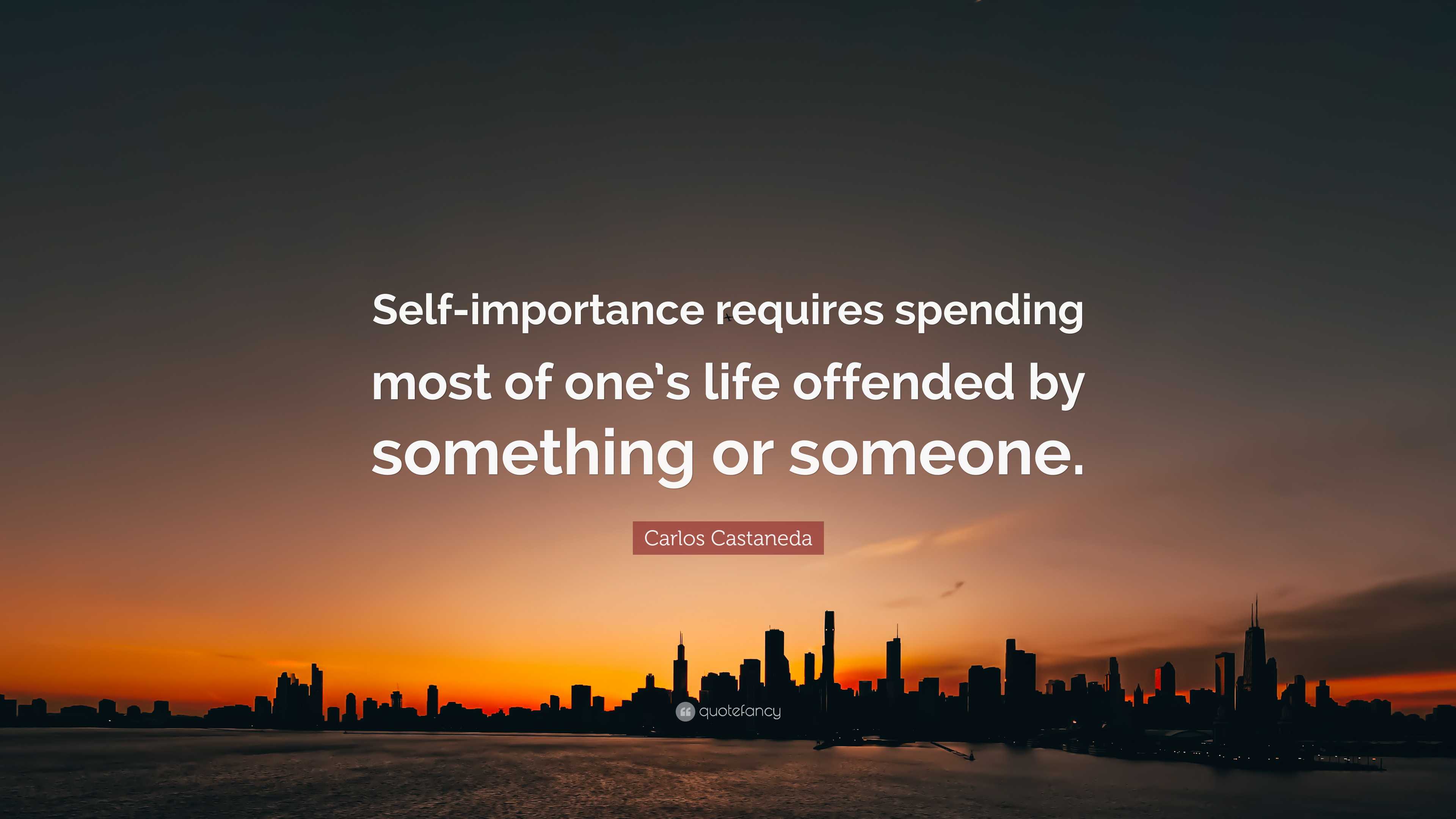 Carlos Castaneda Quote: “Self-importance requires spending most of one ...