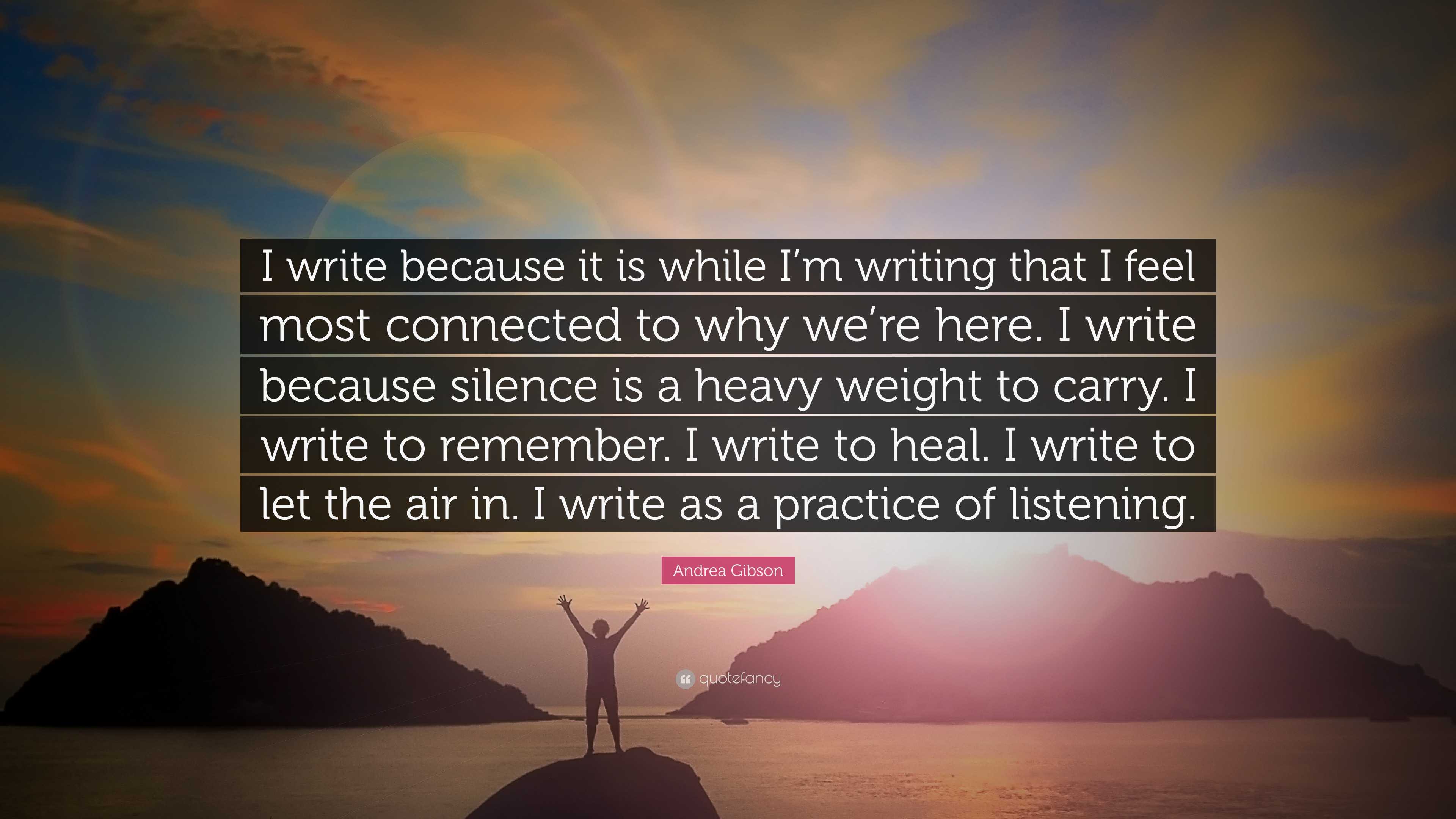 Andrea Gibson Quote: “I write because it is while I’m writing that I ...