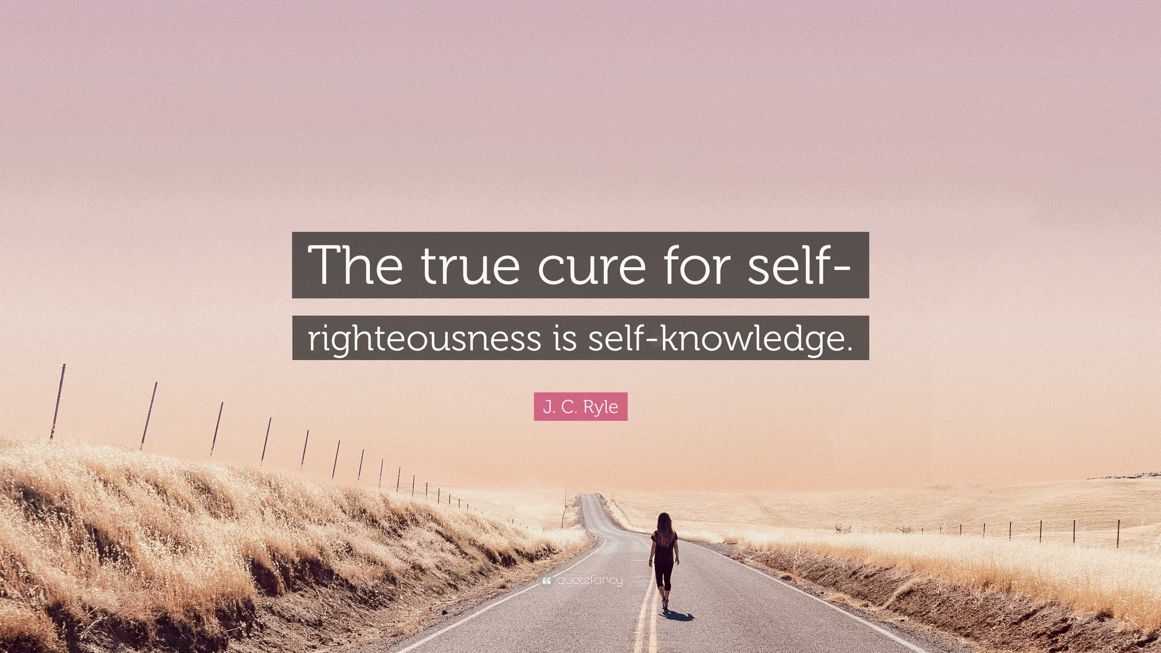 J. C. Ryle Quote: “The true cure for self-righteousness is self-knowledge.”