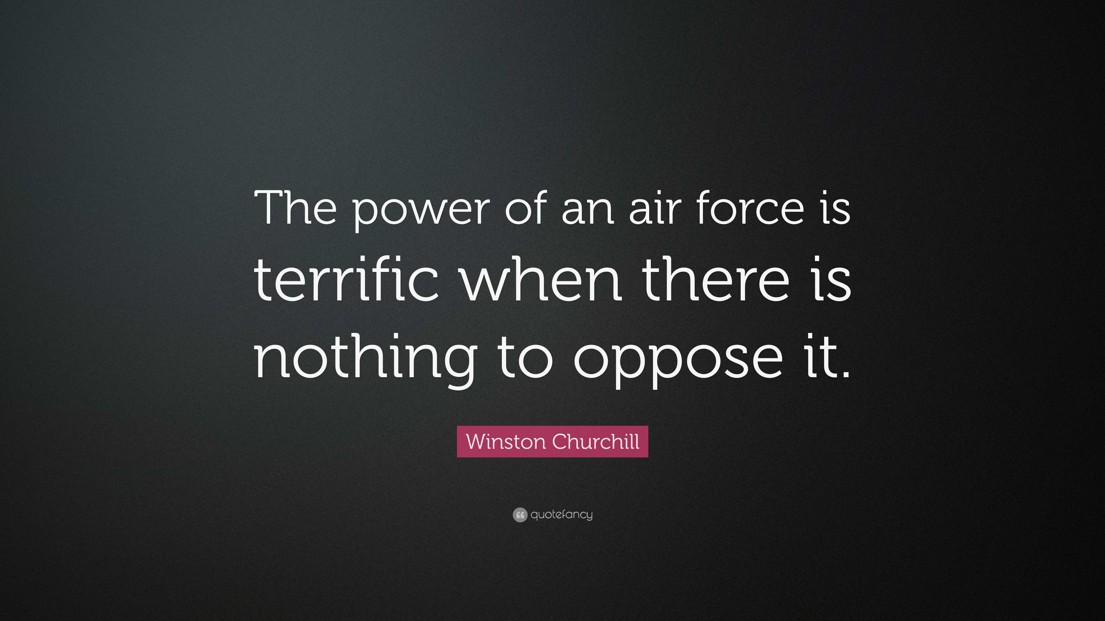 Winston Churchill Quote: “The power of an air force is terrific when ...