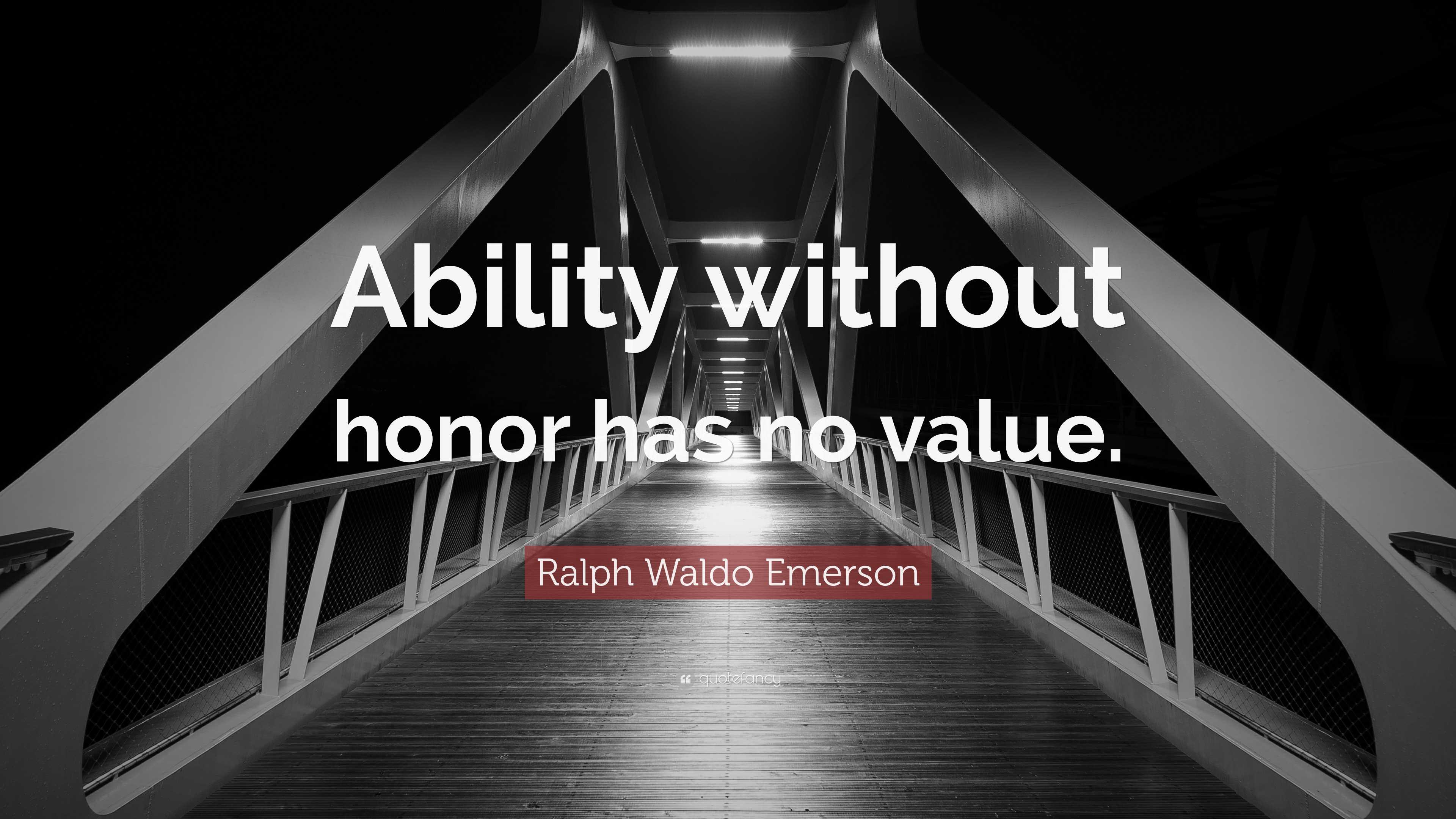 Ralph Waldo Emerson Quote: “Ability without honor has no value.”