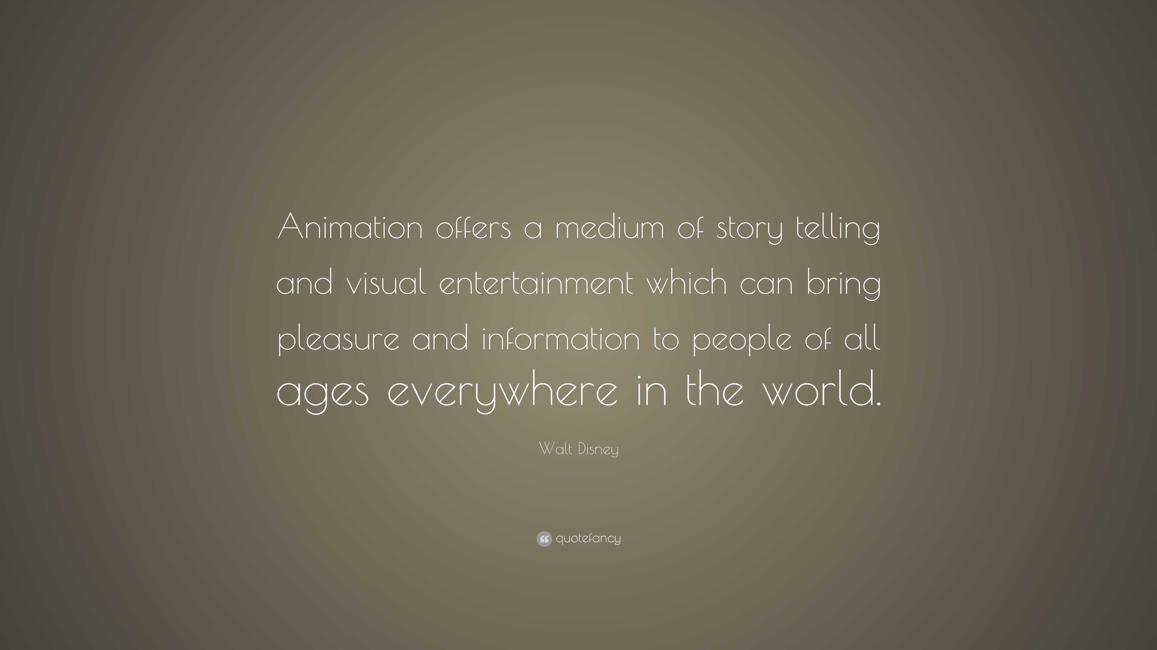 Walt Disney Quote: “Animation offers a medium of story telling and ...