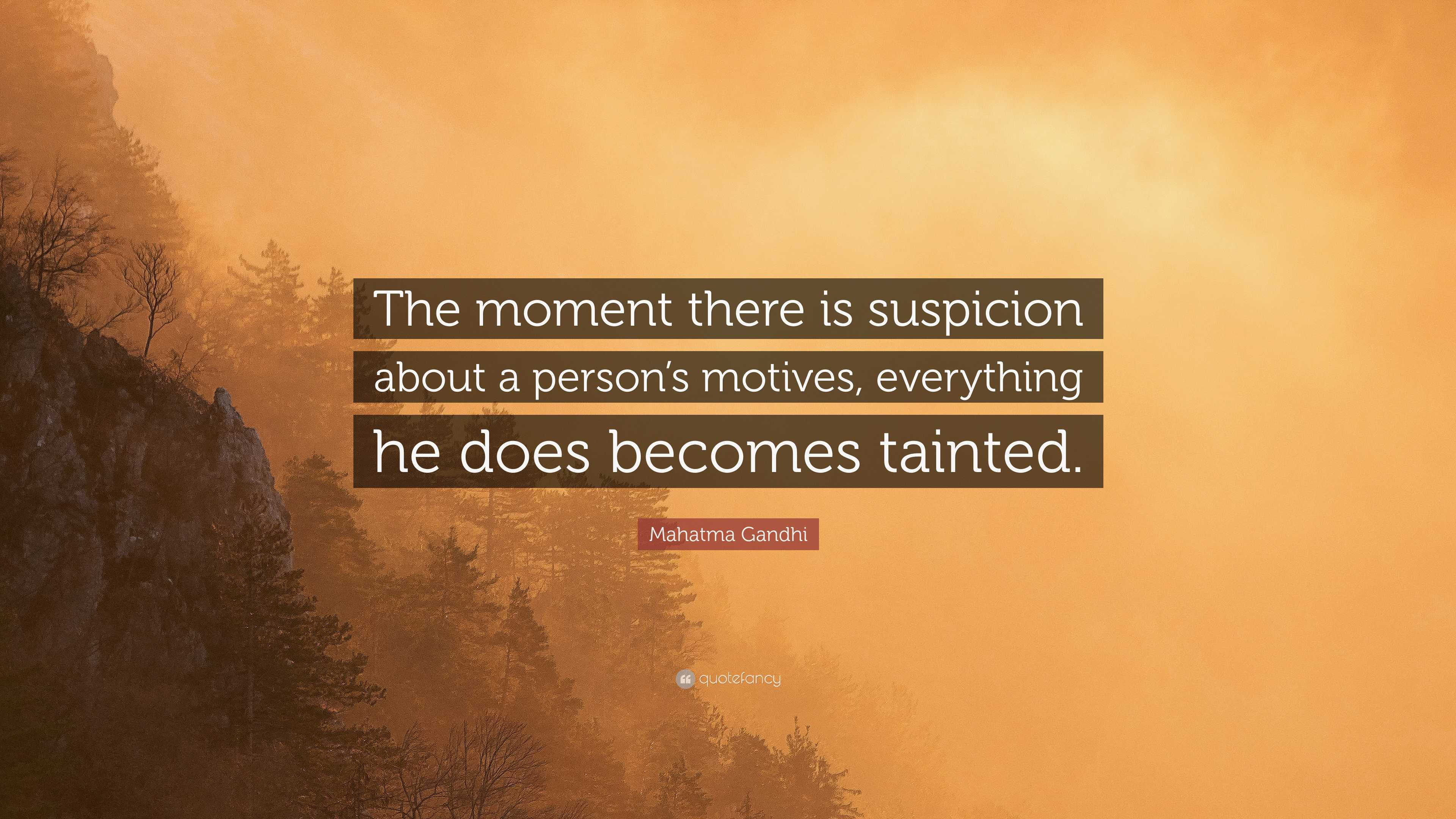 Mahatma Gandhi Quote: “The moment there is suspicion about a person’s ...