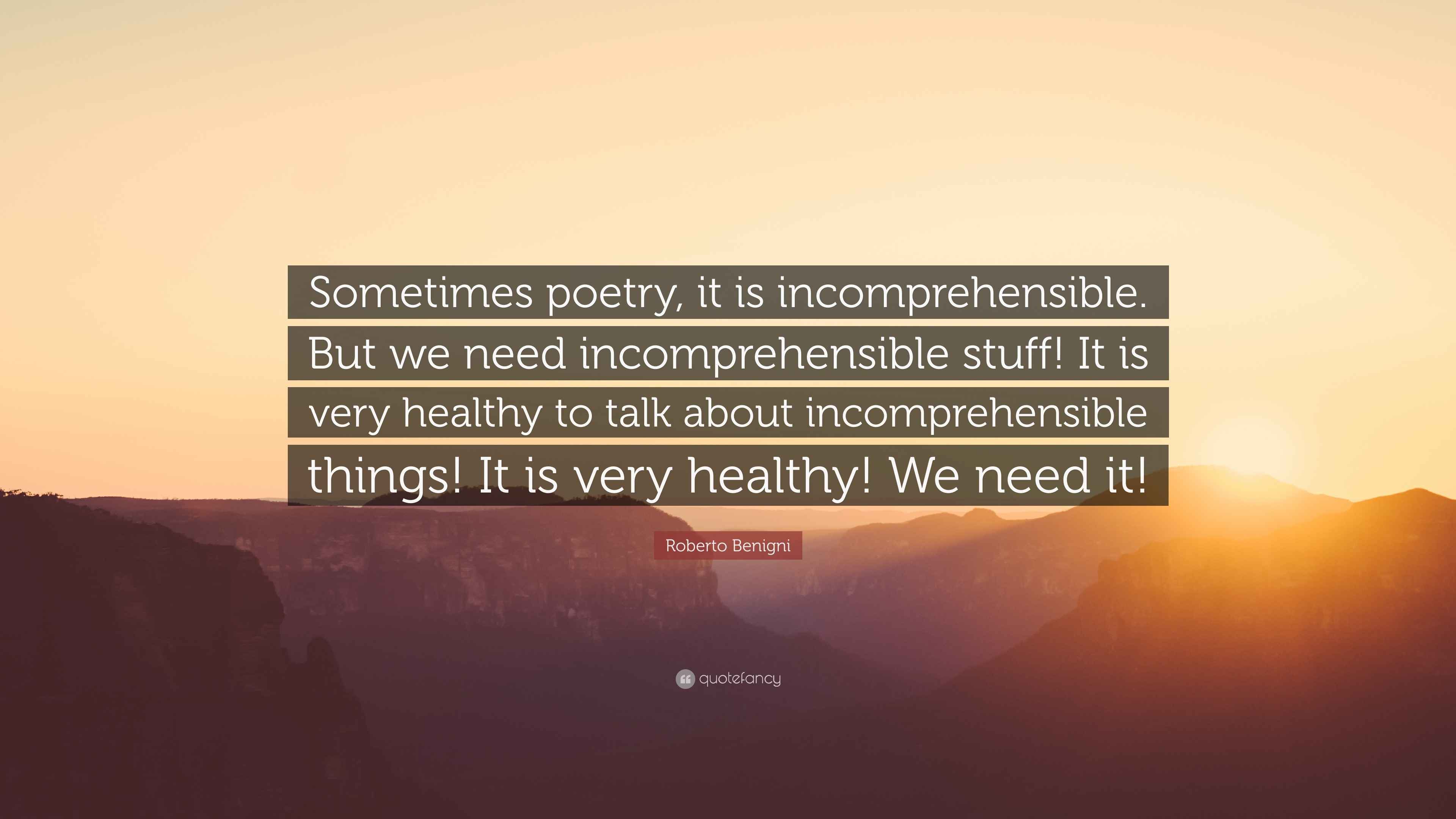 Roberto Benigni Quote: “Sometimes poetry, it is incomprehensible. But ...
