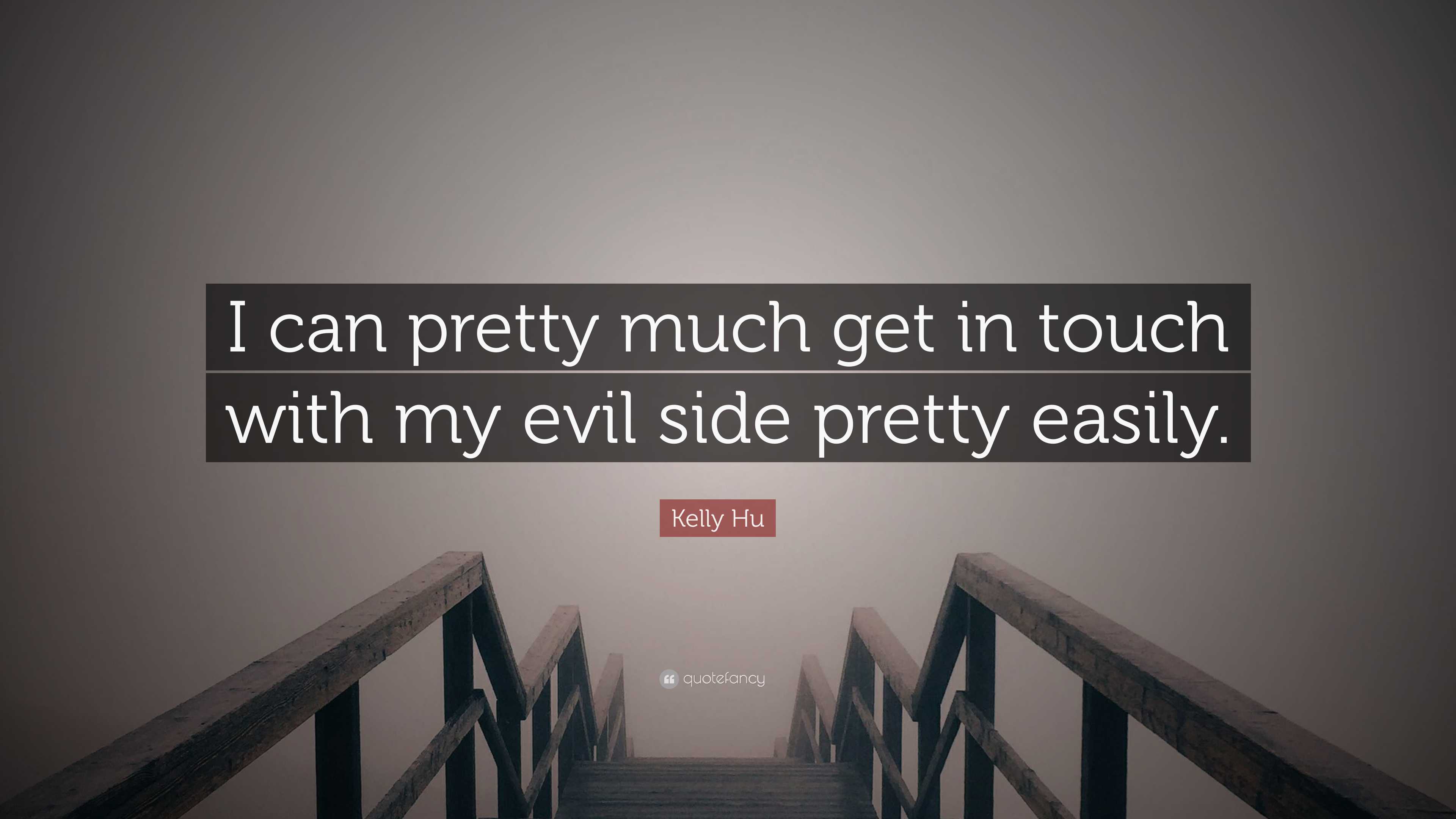 Kelly Hu Quote: “I can pretty much get in touch with my evil side ...