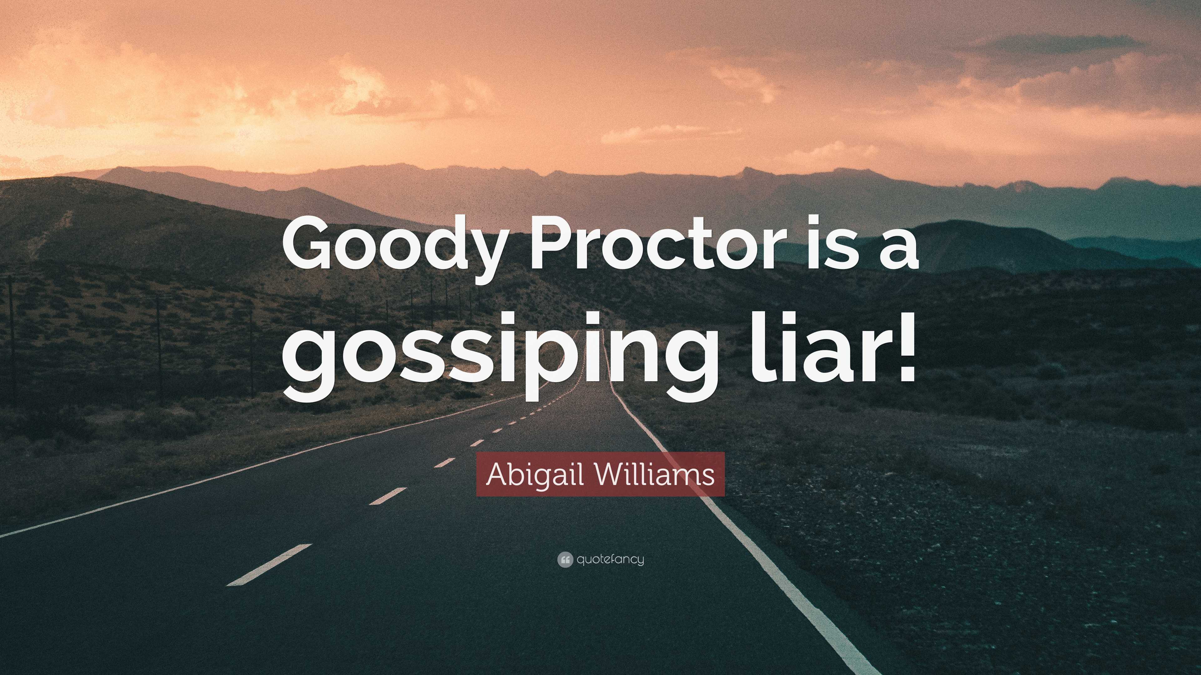 Abigail Williams Quote: “Goody Proctor is a gossiping liar!”