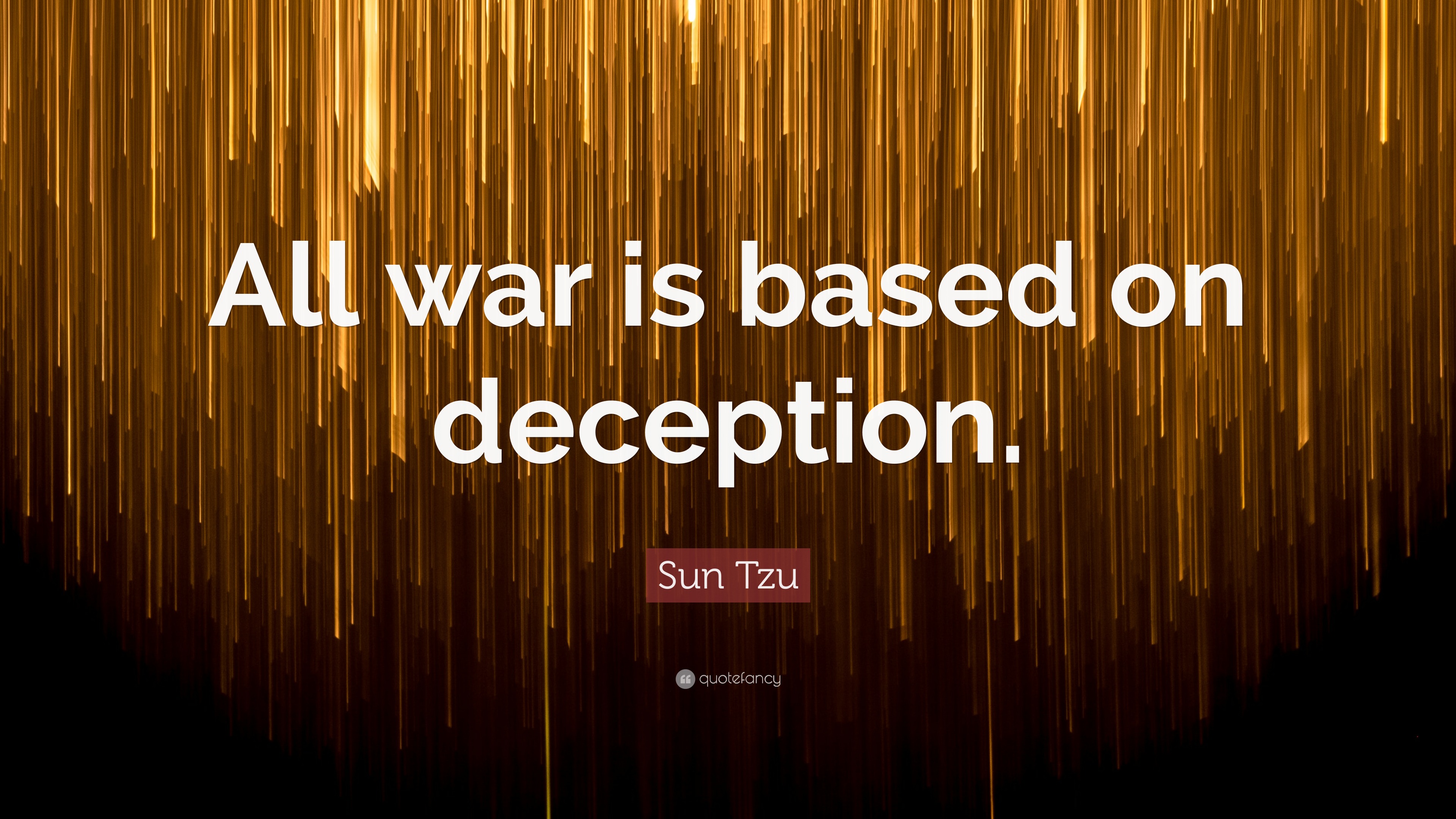 Sun Tzu Quote: “All war is based on deception.”