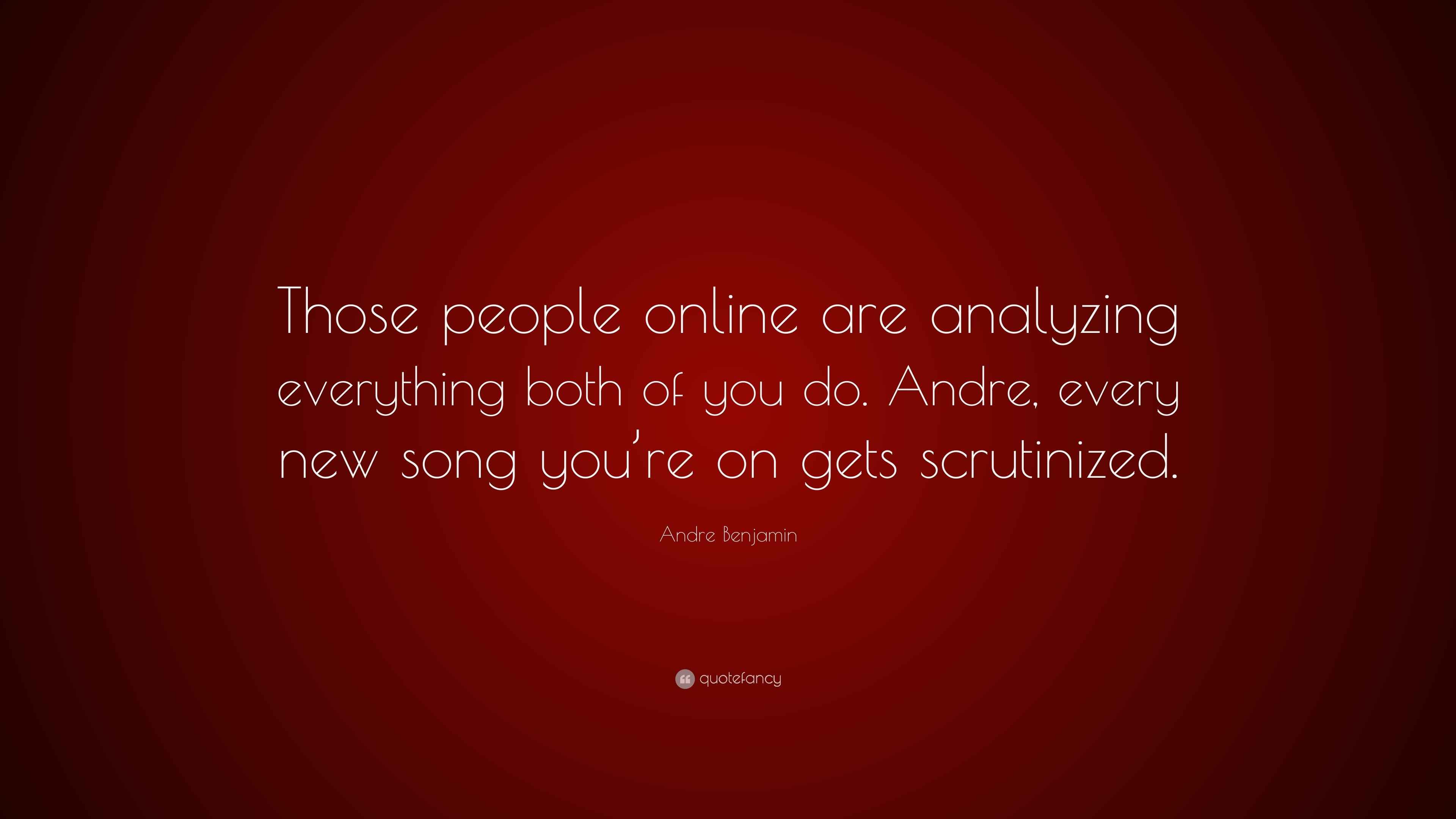 Andre Benjamin Quote: “Those people online are analyzing everything ...