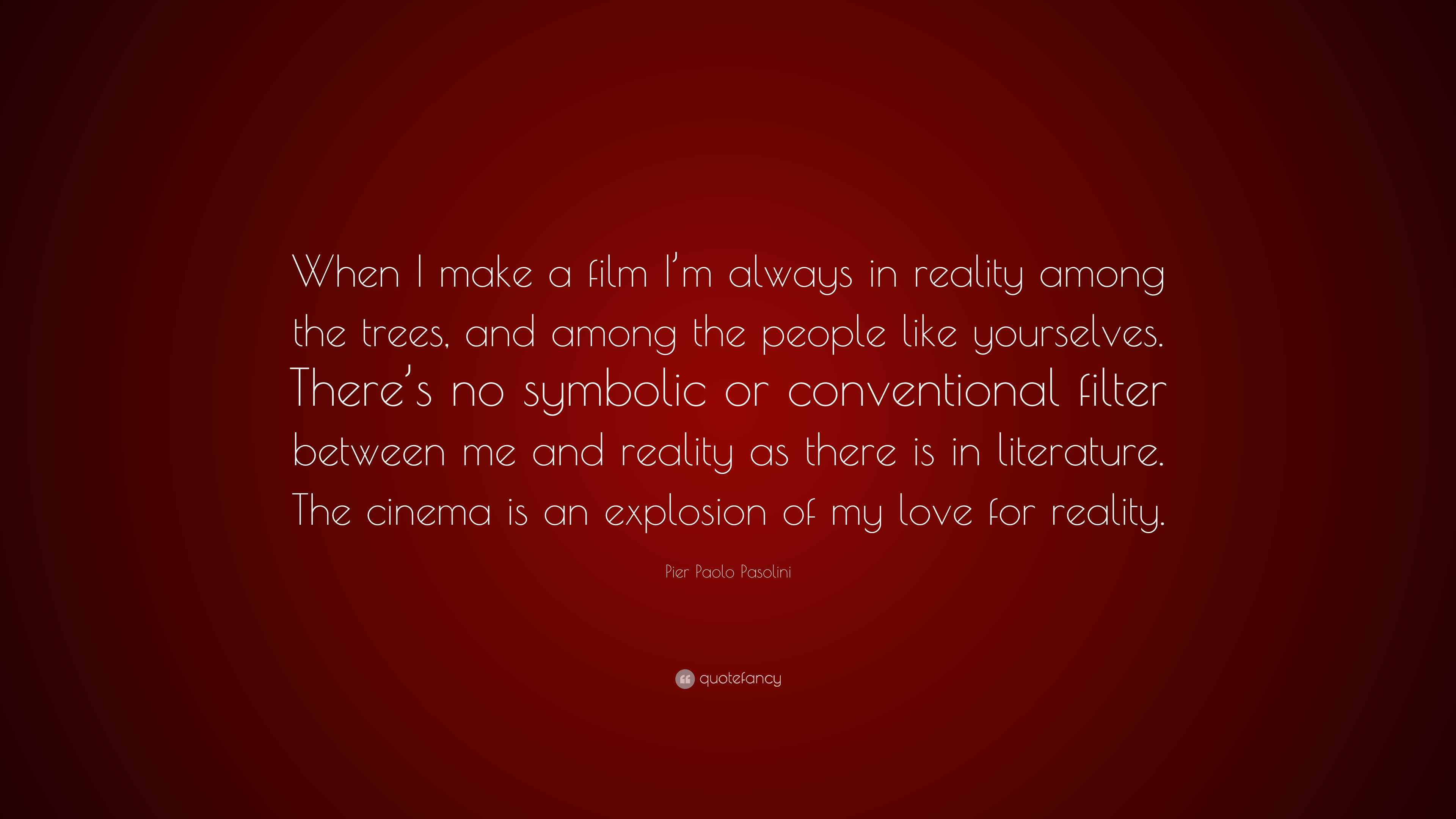 Pier Paolo Pasolini Quote: “When I make a film I’m always in reality ...