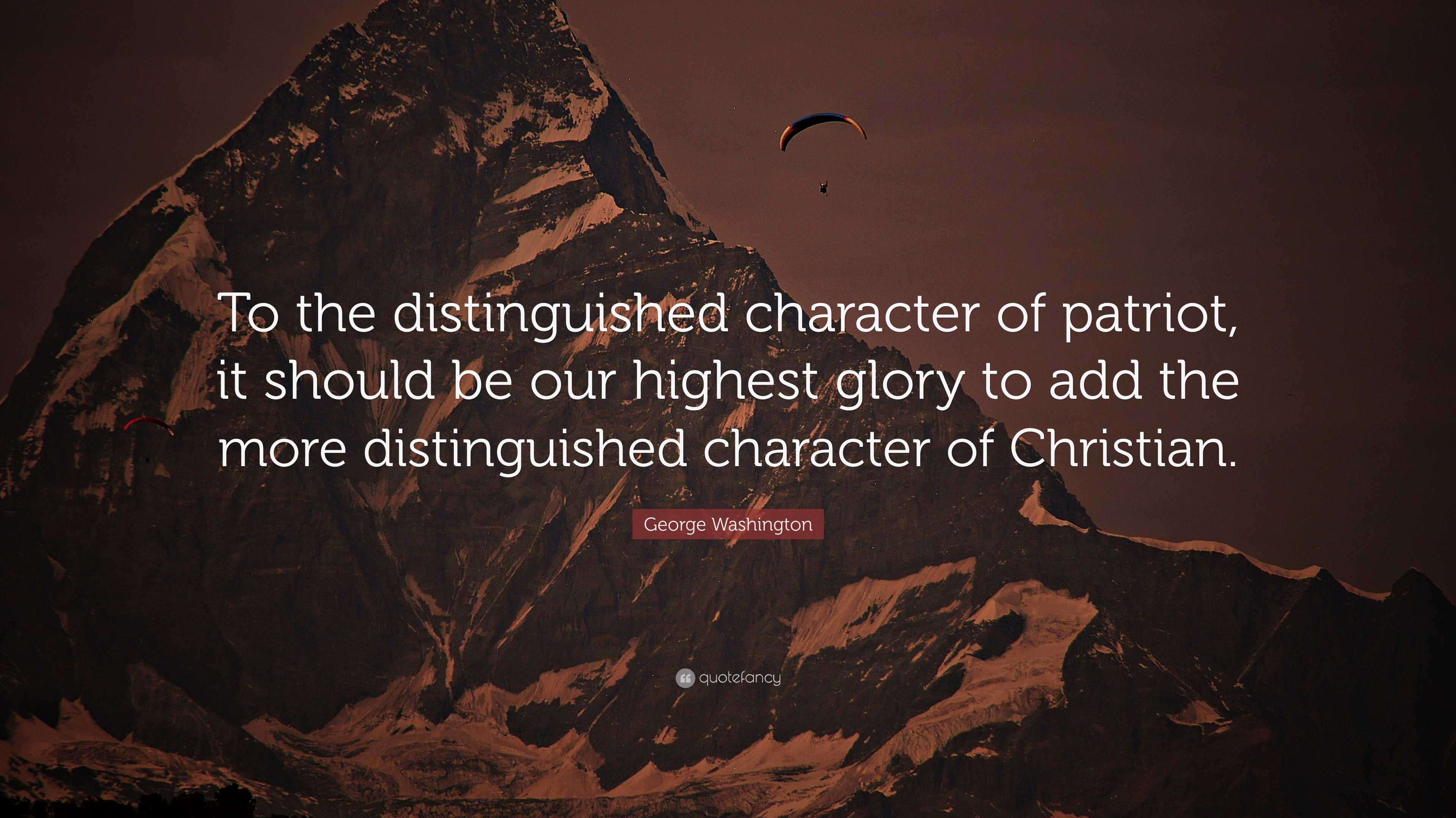 George Washington Quote: “To the distinguished character of patriot, it ...