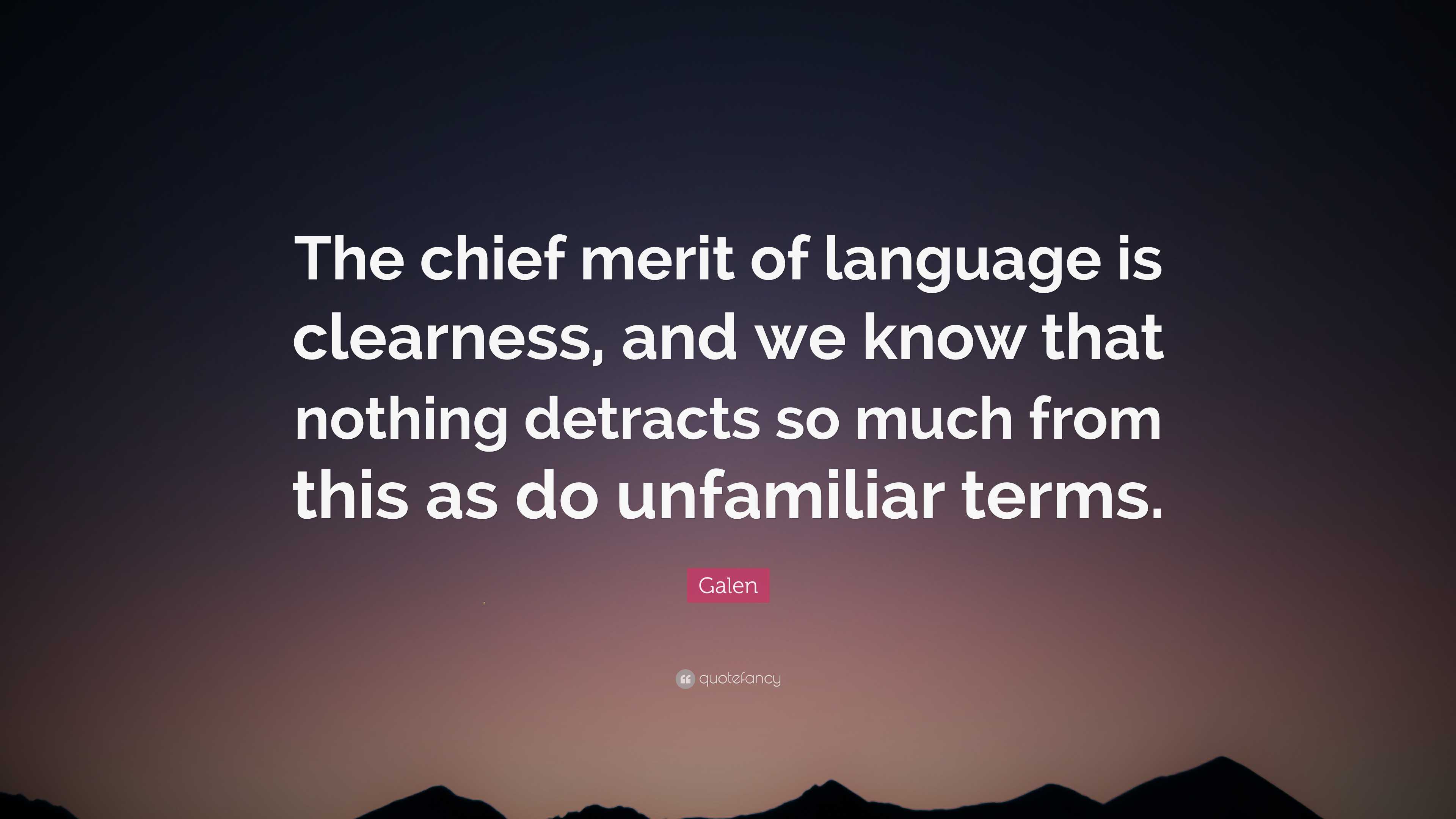 Galen Quote: “The chief merit of language is clearness, and we know ...