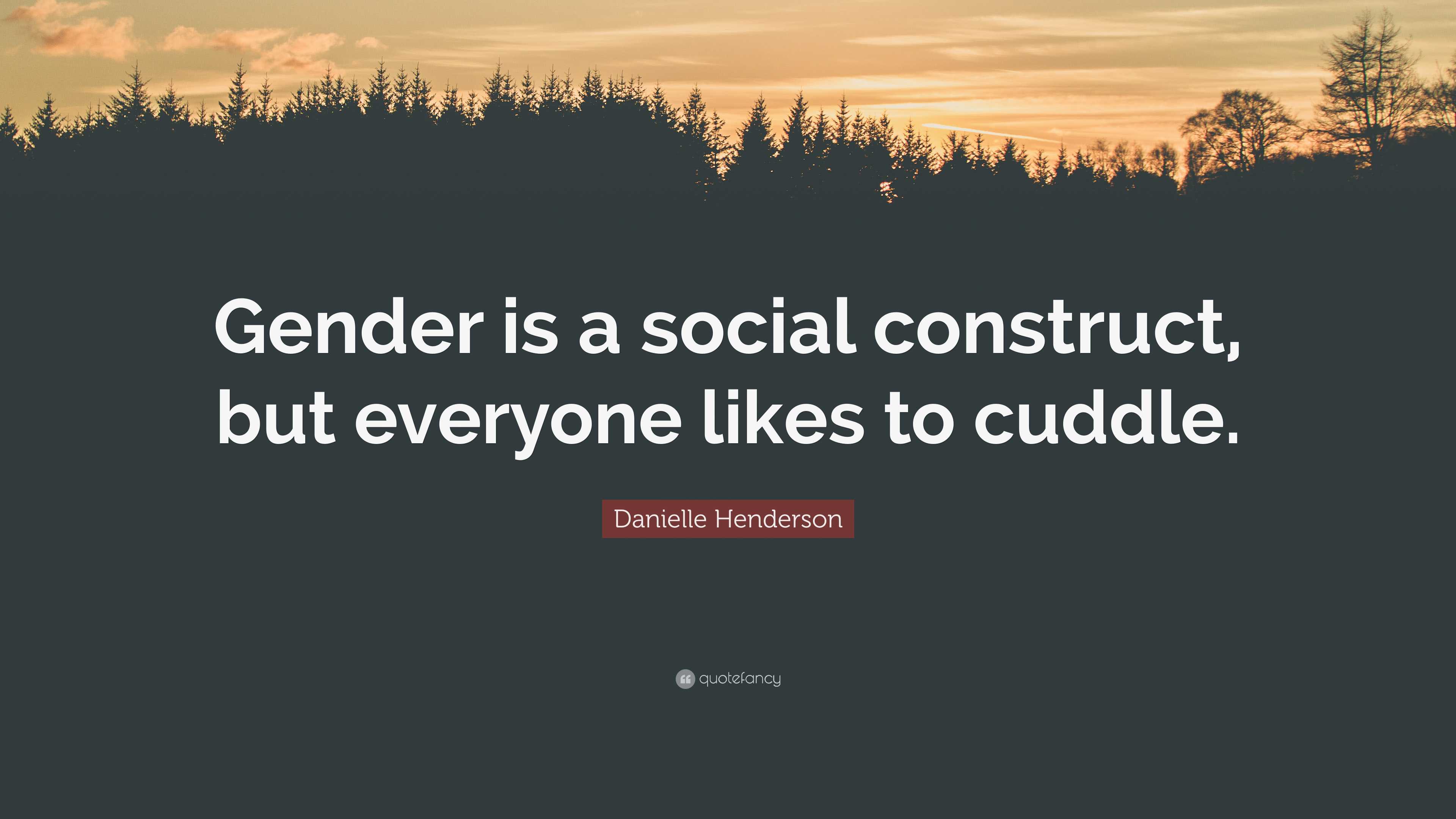 Danielle Henderson Quote: “Gender is a social construct, but everyone ...