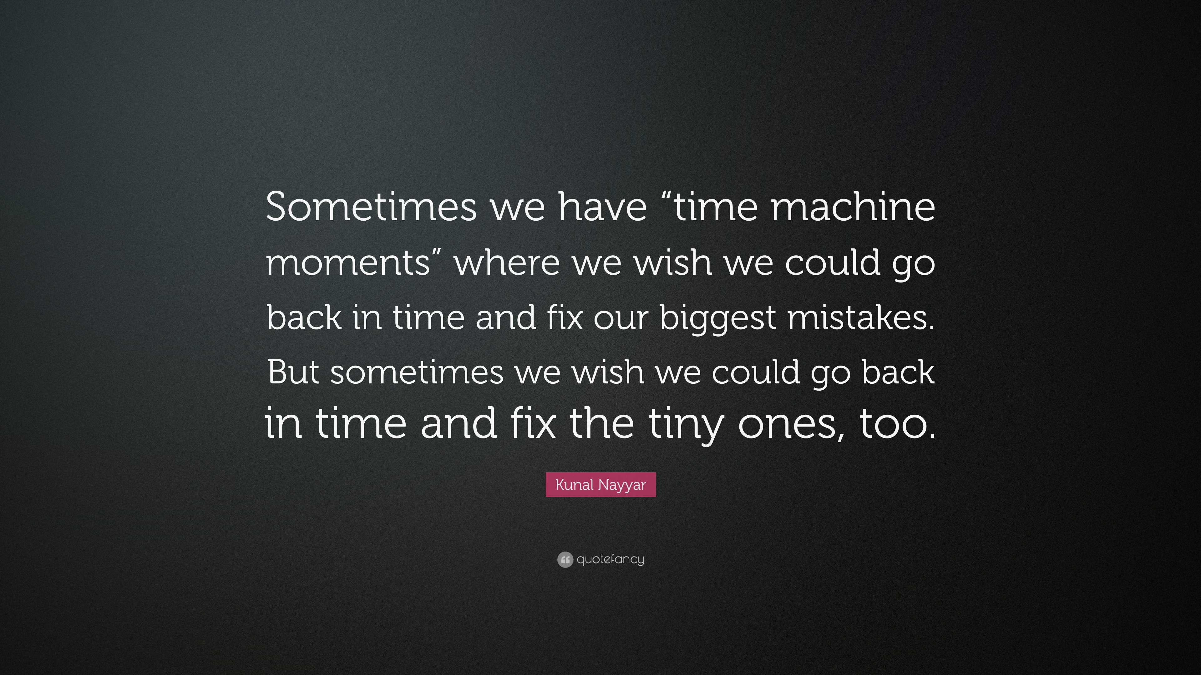 Kunal Nayyar Quote: “Sometimes we have “time machine moments” where we ...
