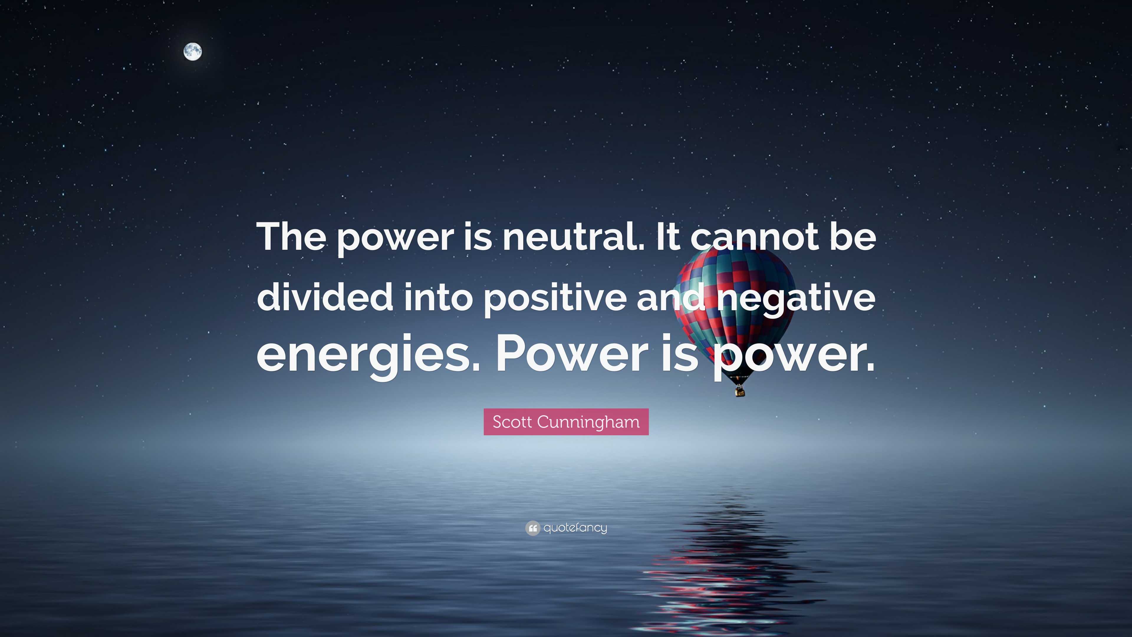 Scott Cunningham Quote: “The power is neutral. It cannot be divided ...