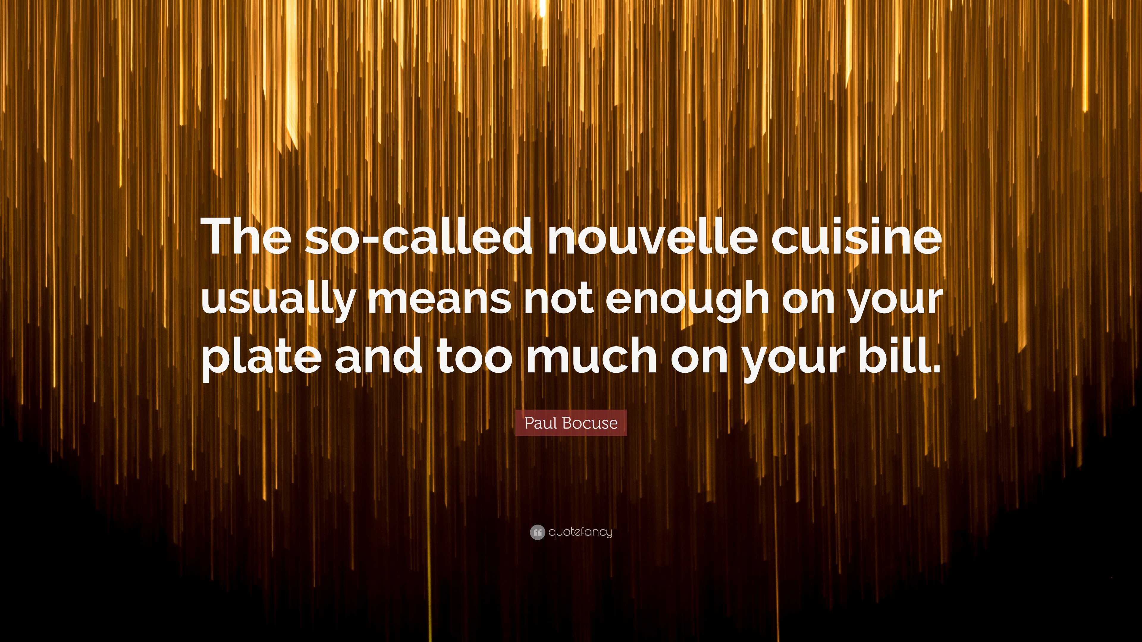 Paul Bocuse Quote: “The so-called nouvelle cuisine usually means not ...