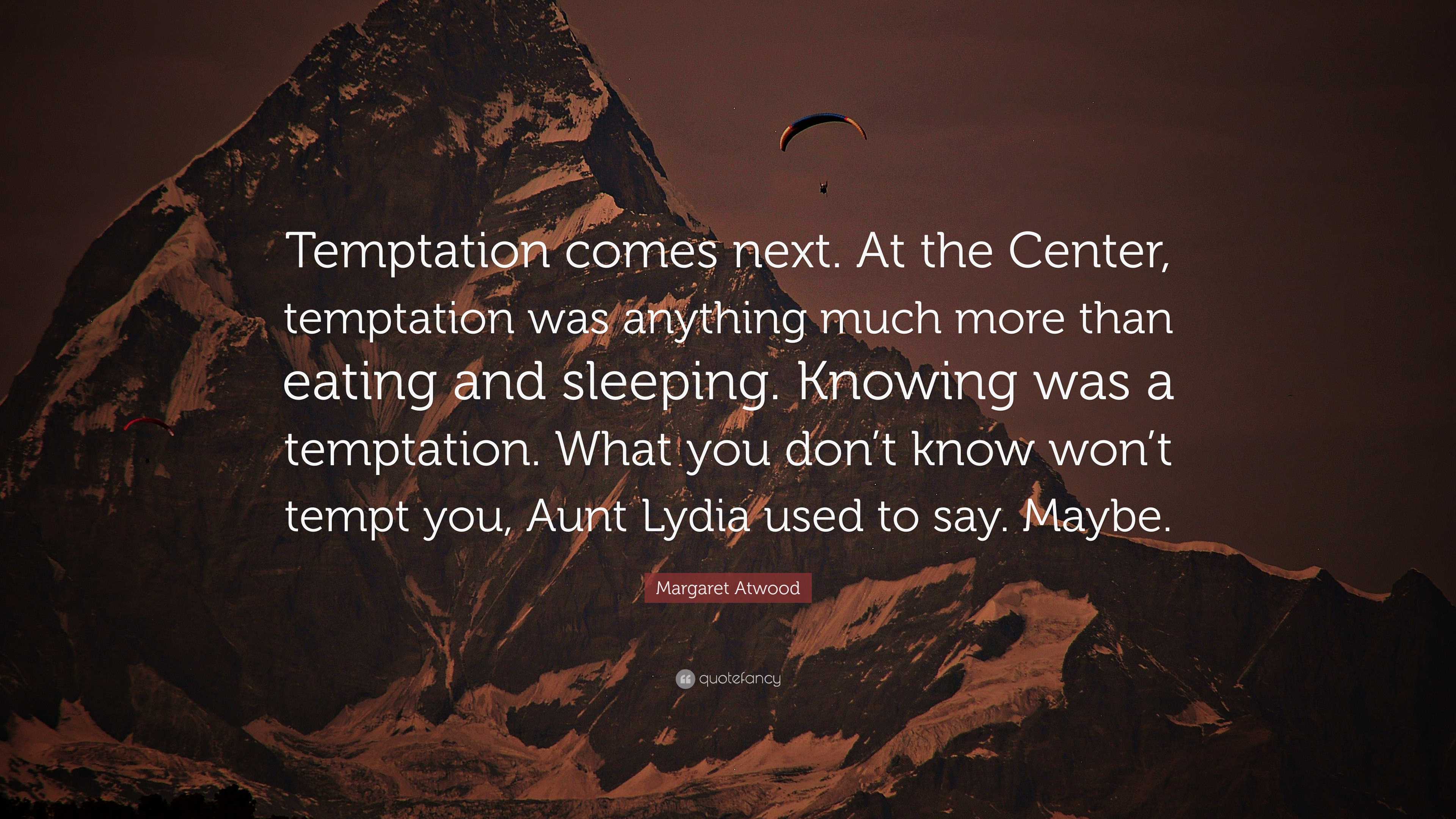 Margaret Atwood Quote: “Temptation comes next. At the Center ...