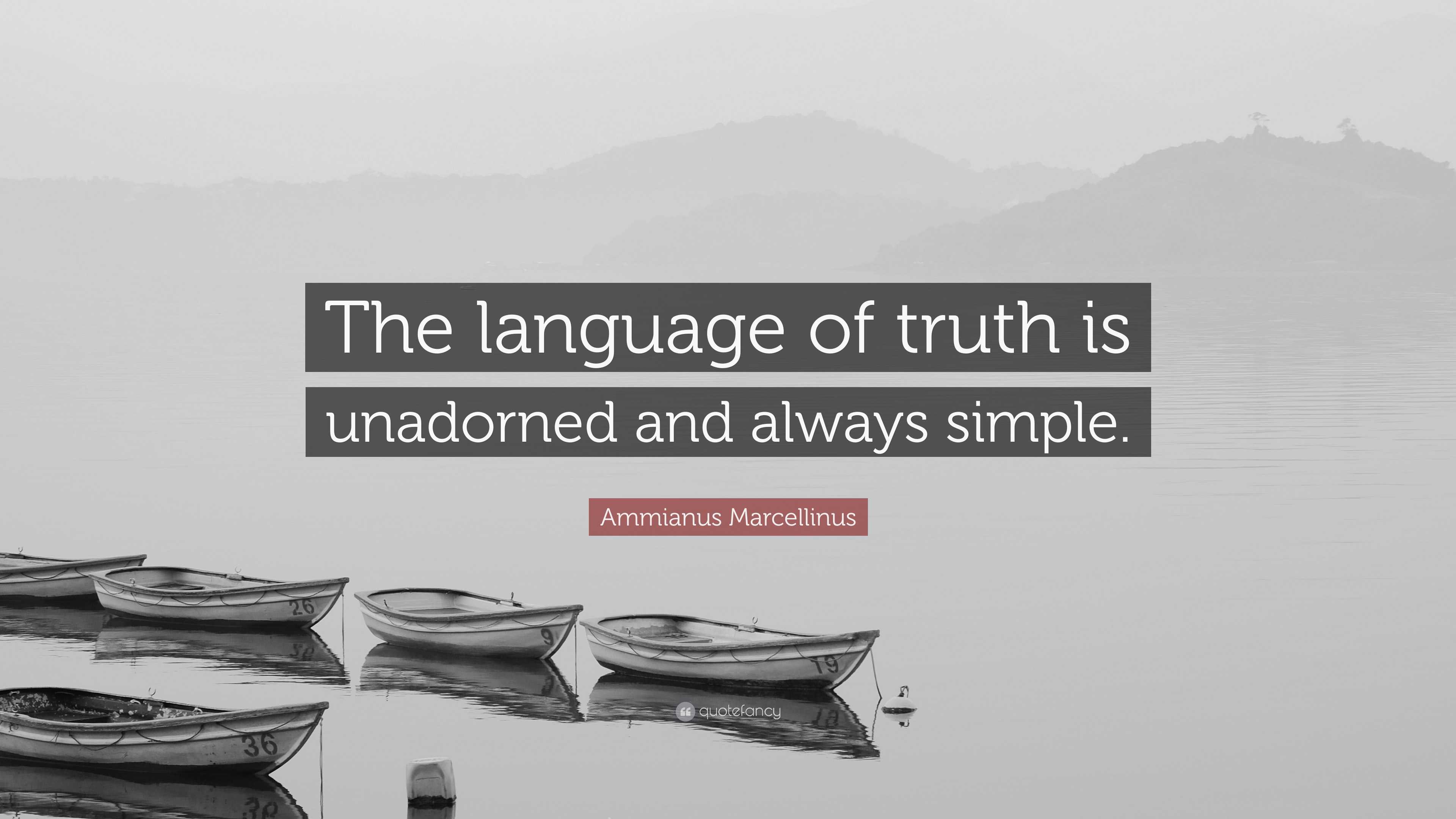 Ammianus Marcellinus Quote: “The language of truth is unadorned and ...