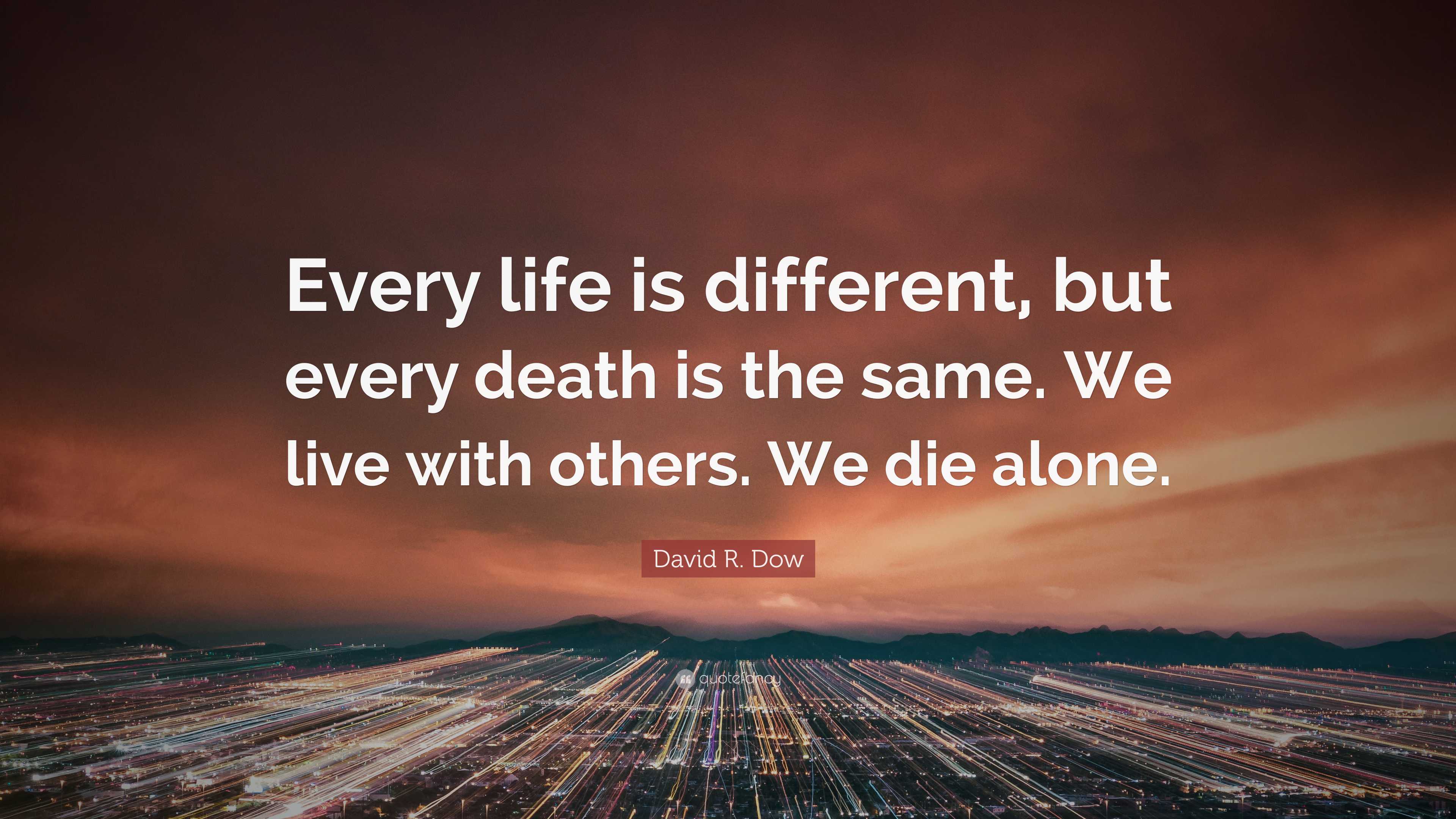 David R. Dow Quote: “Every life is different, but every death is the ...