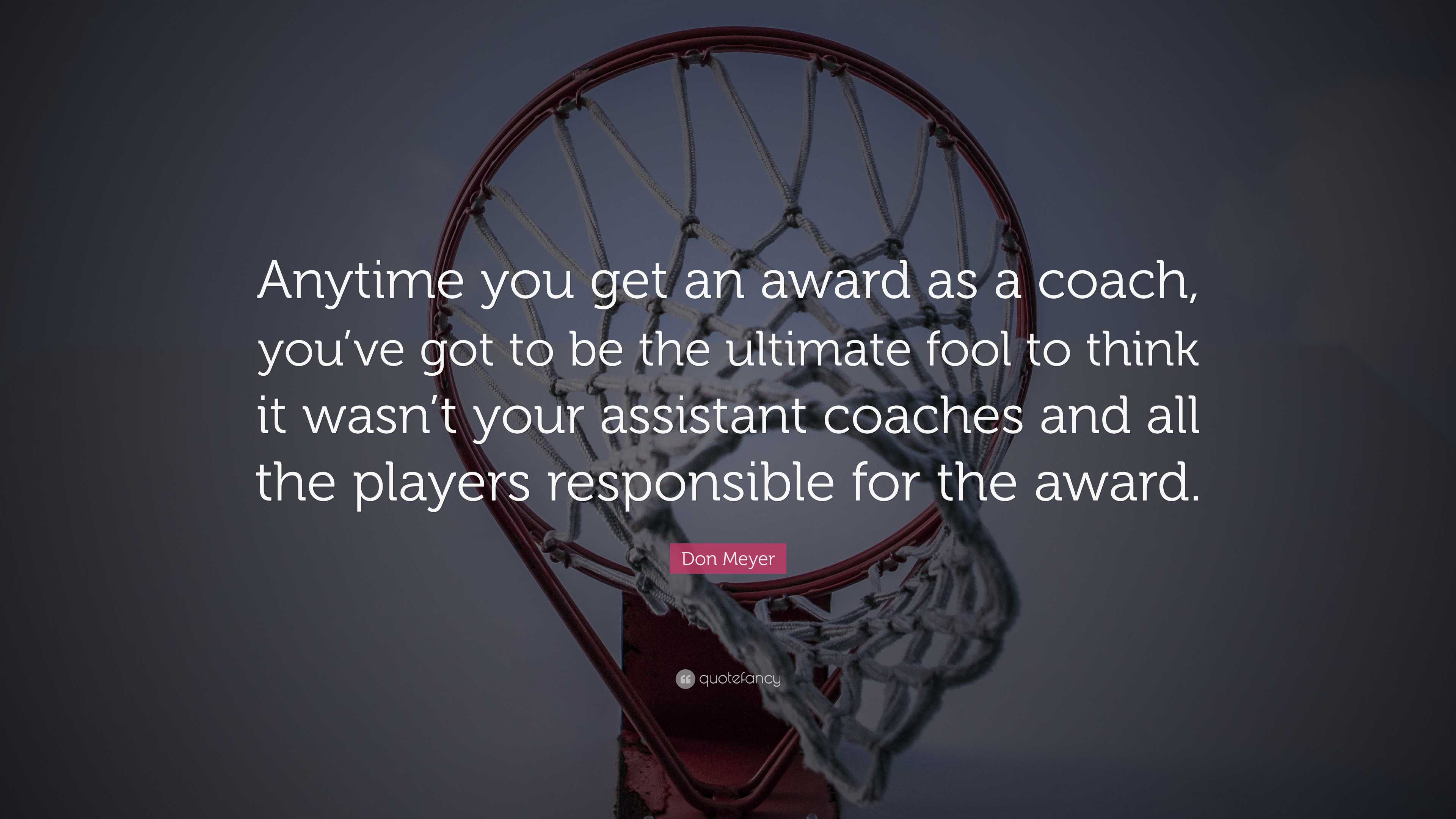 Don Meyer Quote: “Anytime you get an award as a coach, you’ve got to be ...