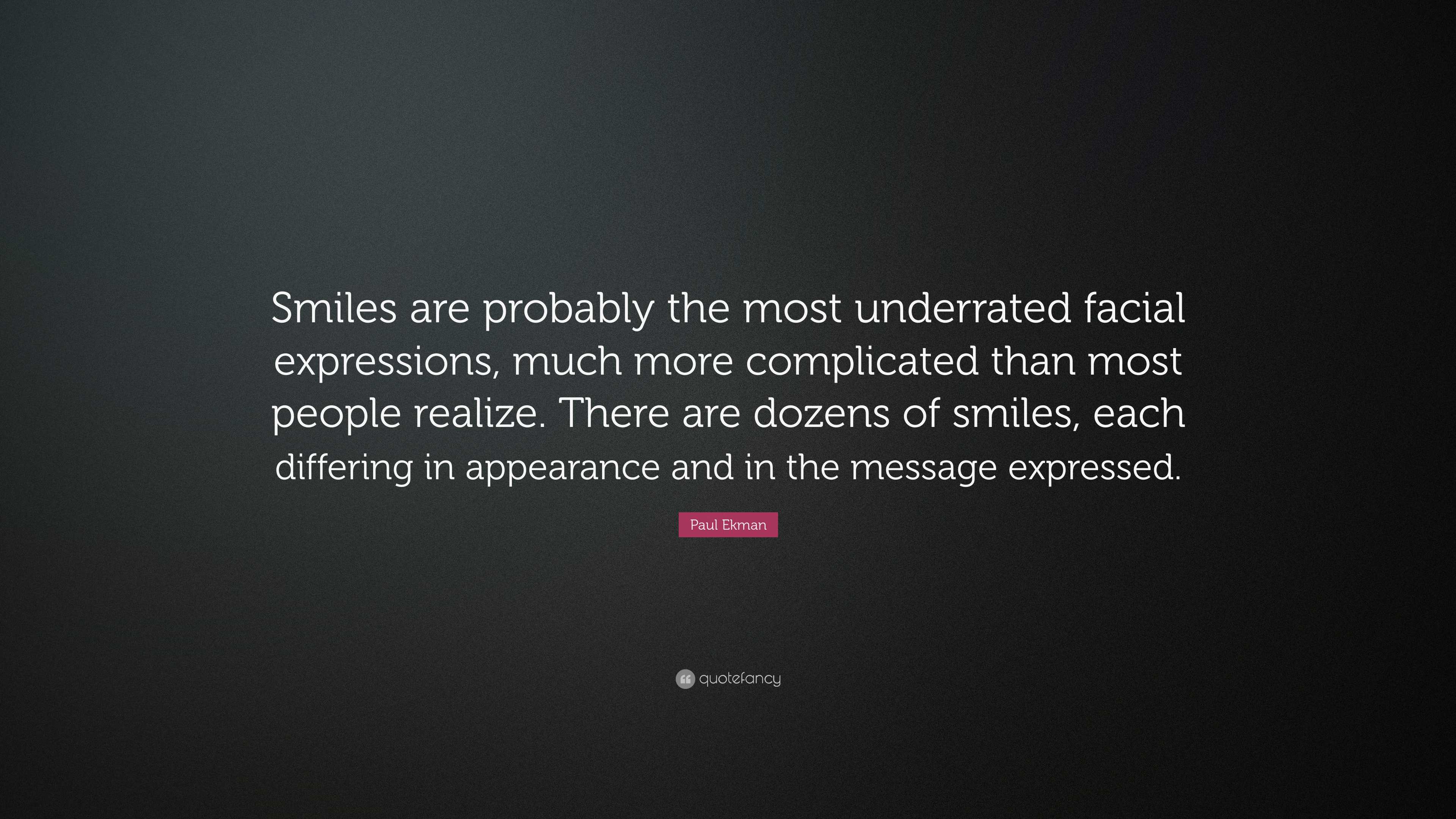 Paul Ekman Quote: “Smiles are probably the most underrated facial ...