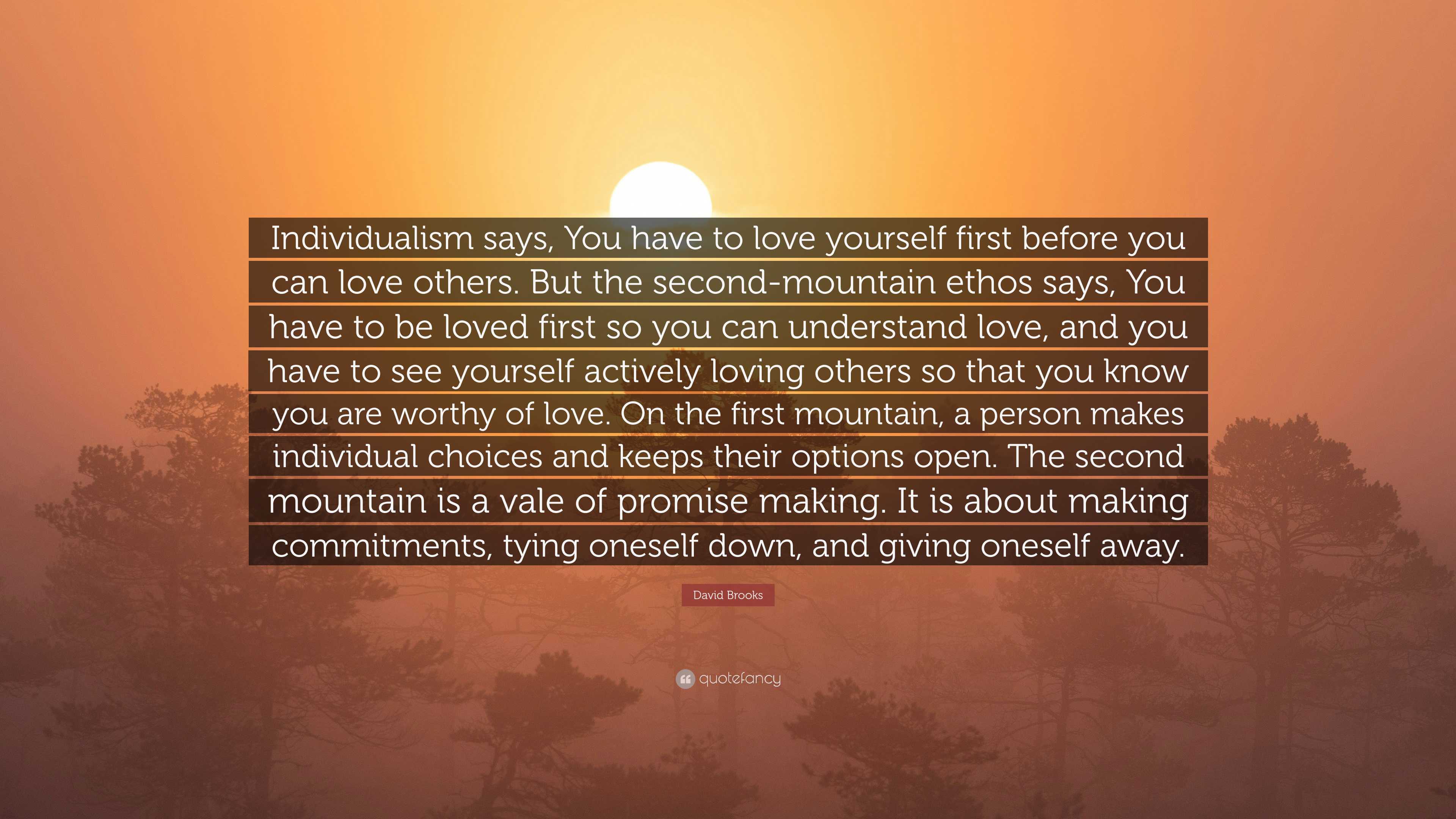 David Brooks Quote: “Individualism says, You have to love yourself ...