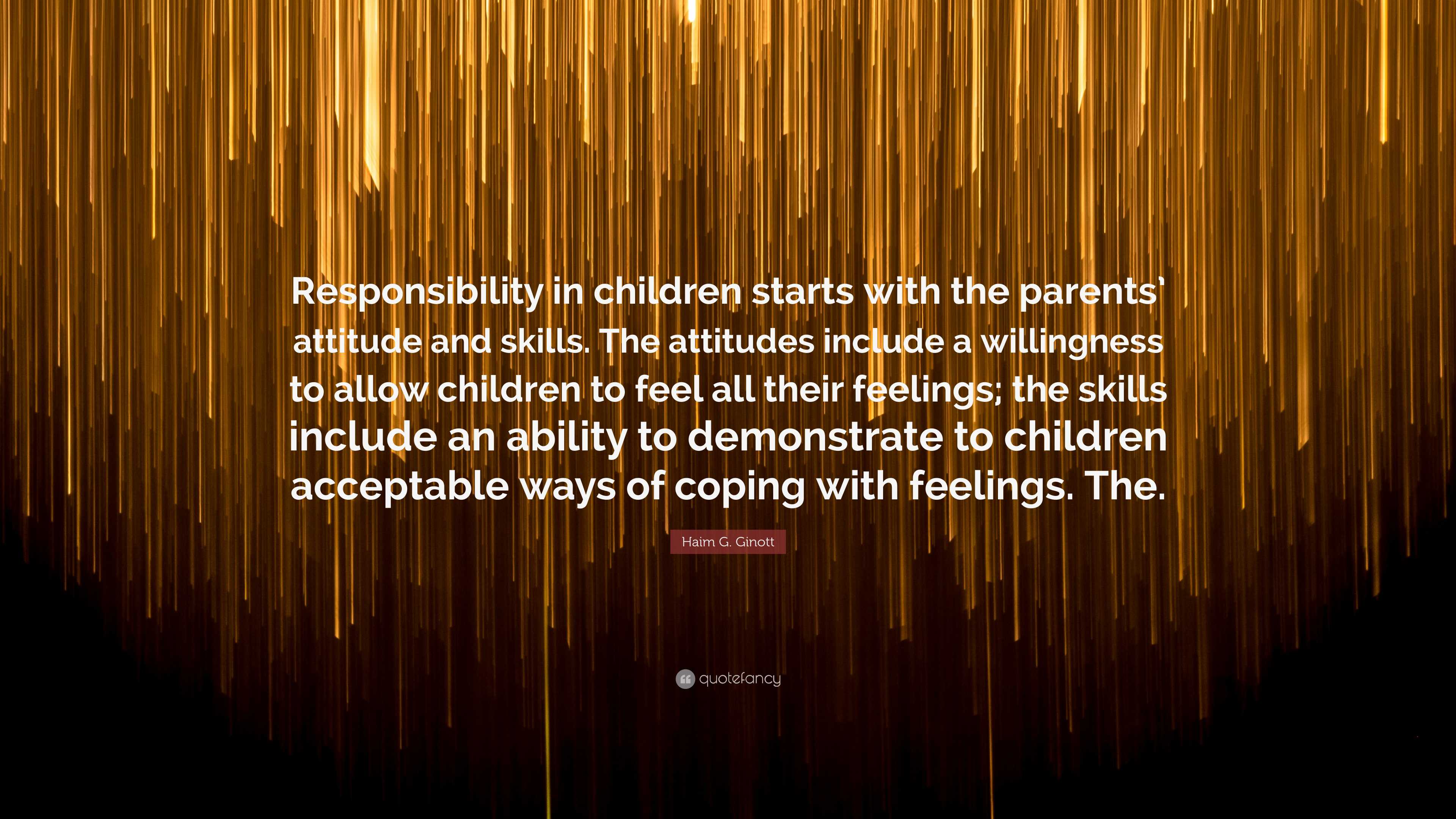 Haim G. Ginott Quote: “Responsibility in children starts with the ...