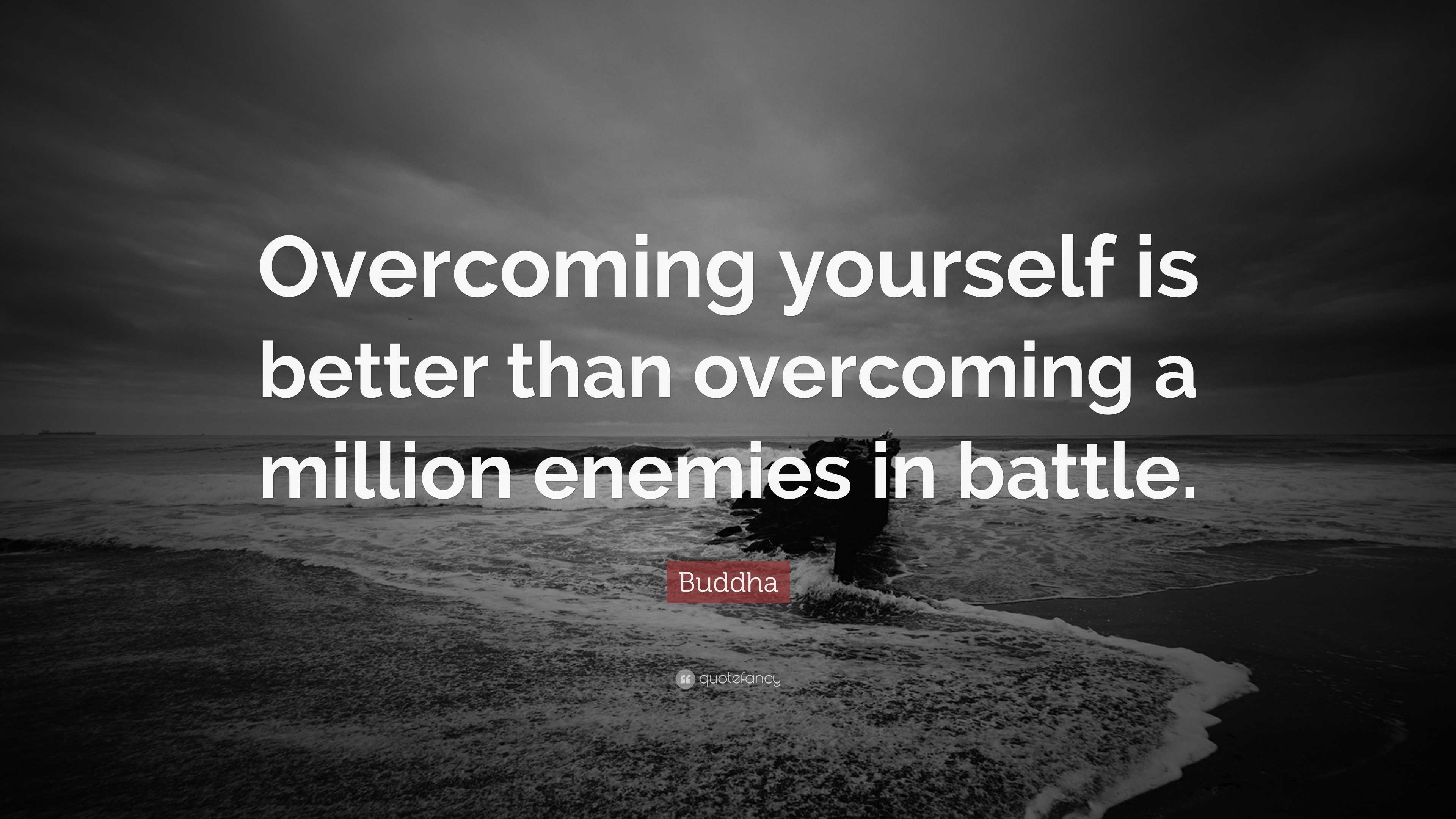 Buddha Quote: “Overcoming yourself is better than overcoming a million ...