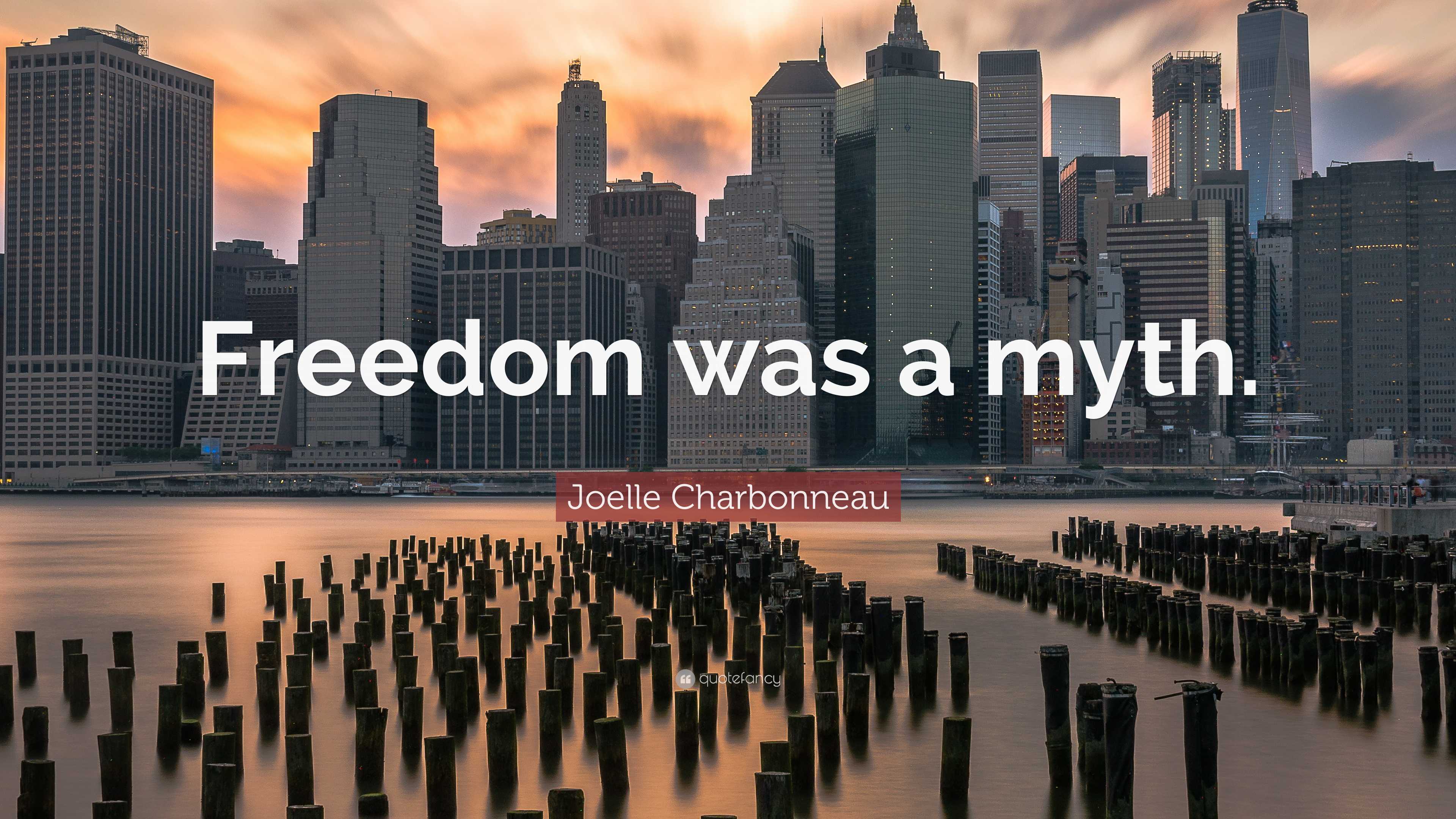 Joelle Charbonneau Quote: “Freedom was a myth.”