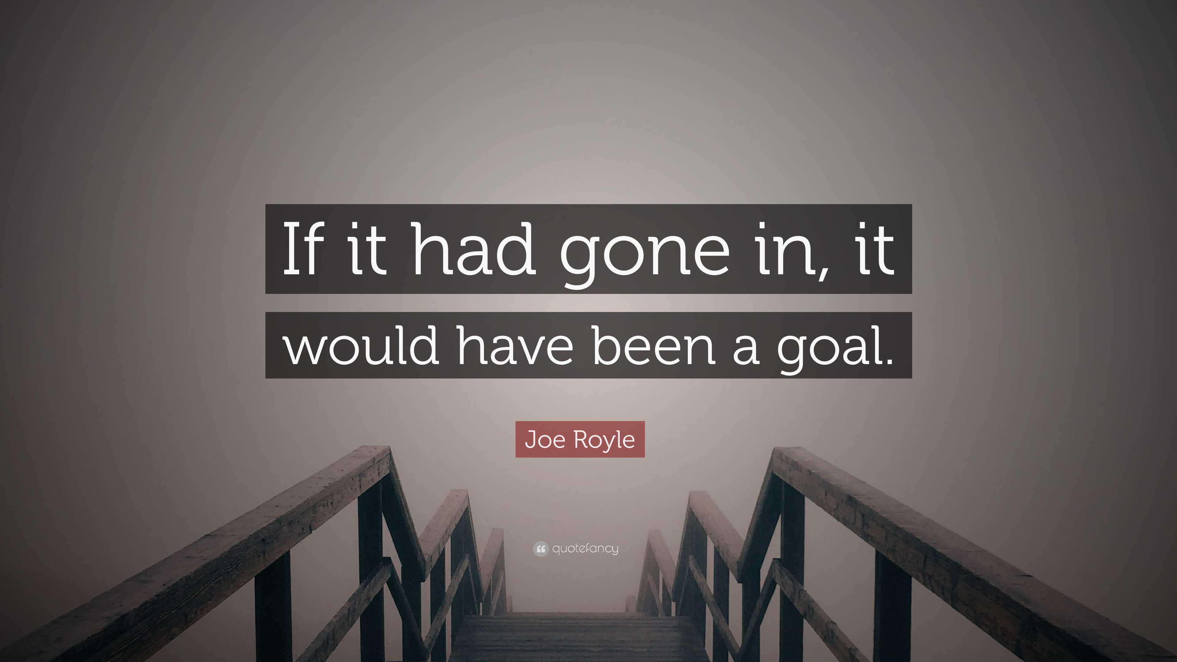 Joe Royle Quote: “If it had gone in, it would have been a goal.”