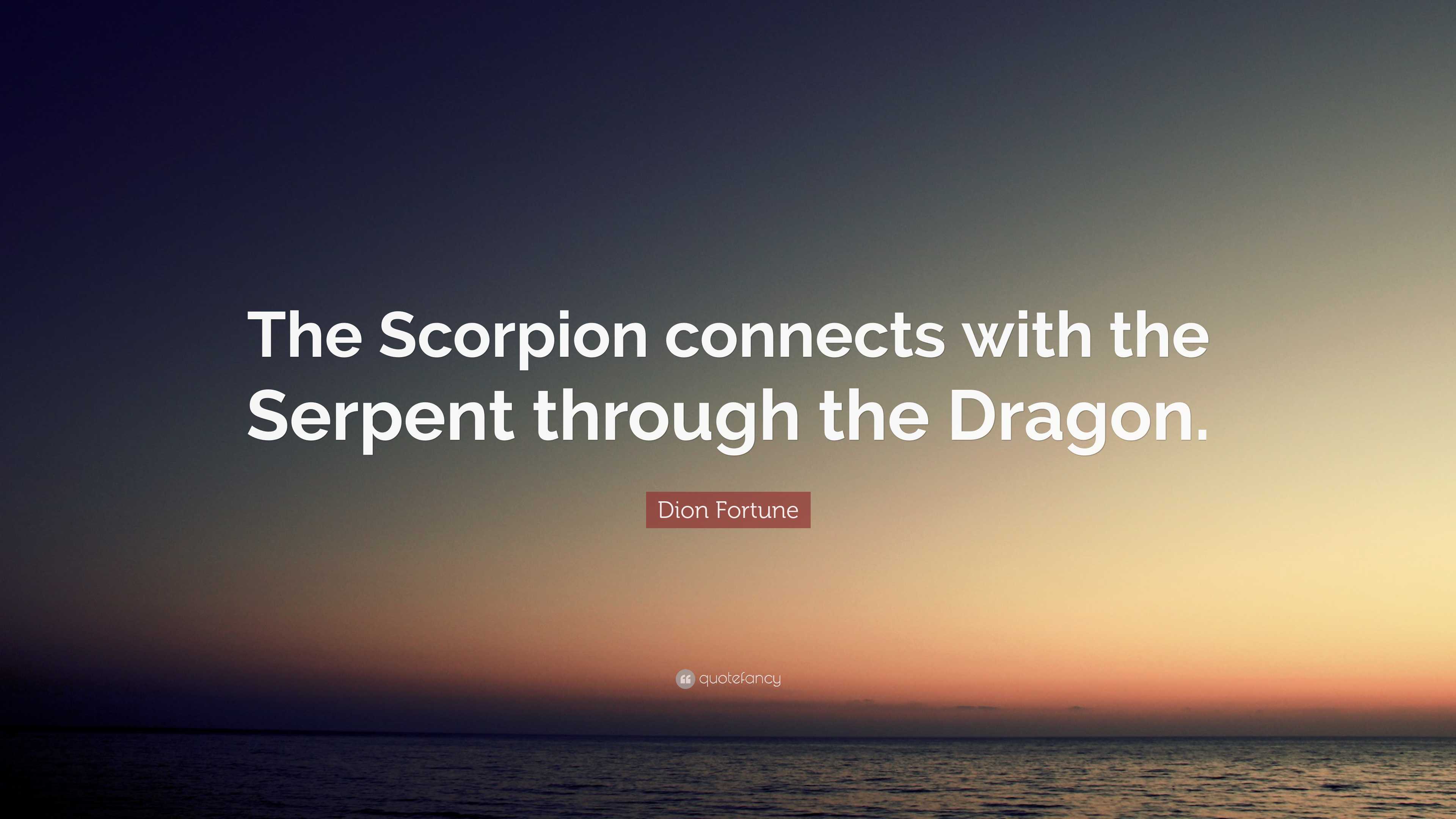 Dion Fortune Quote: “The Scorpion connects with the Serpent through the ...