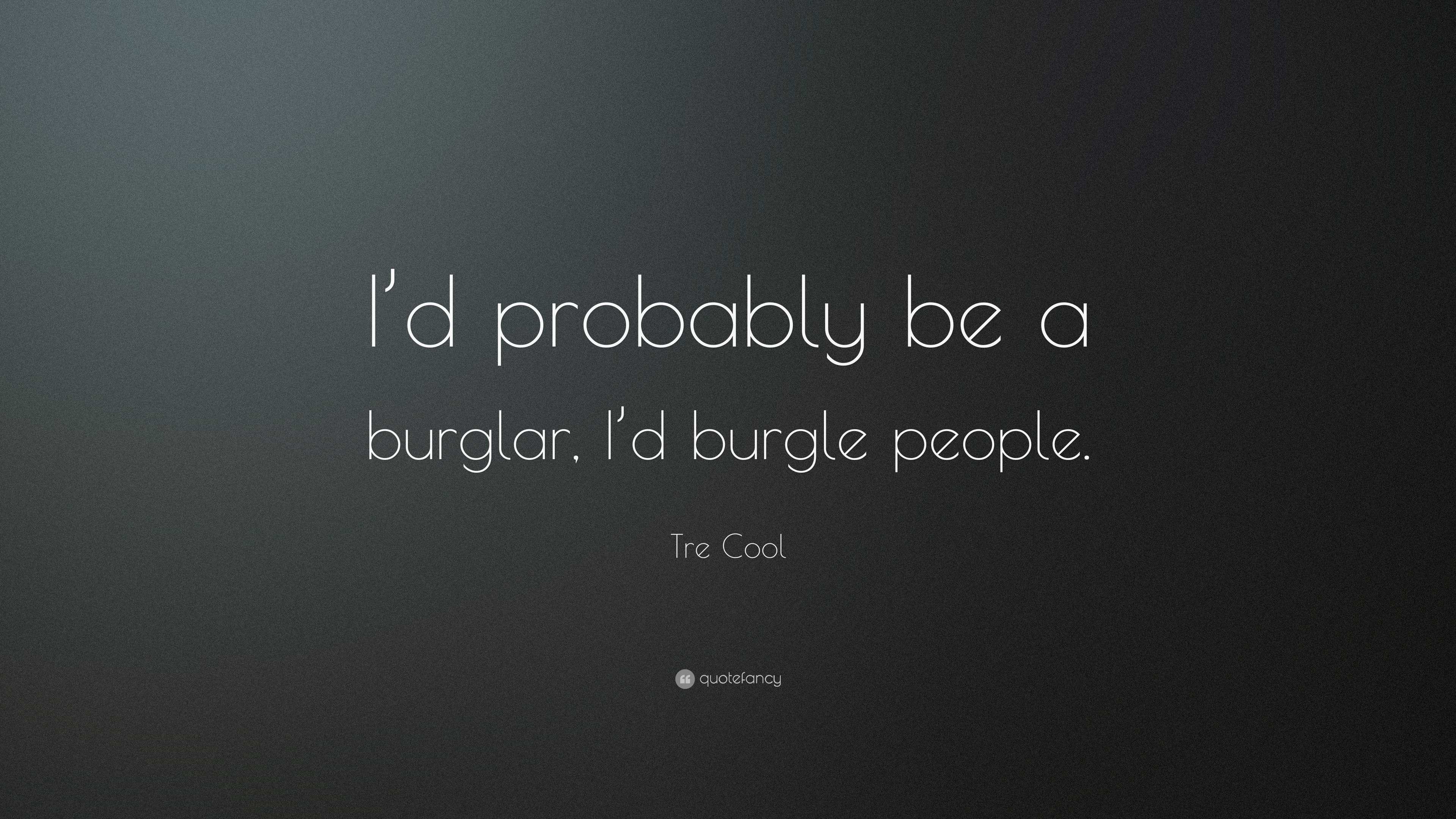 Tre Cool Quote: “I’d probably be a burglar, I’d burgle people.”