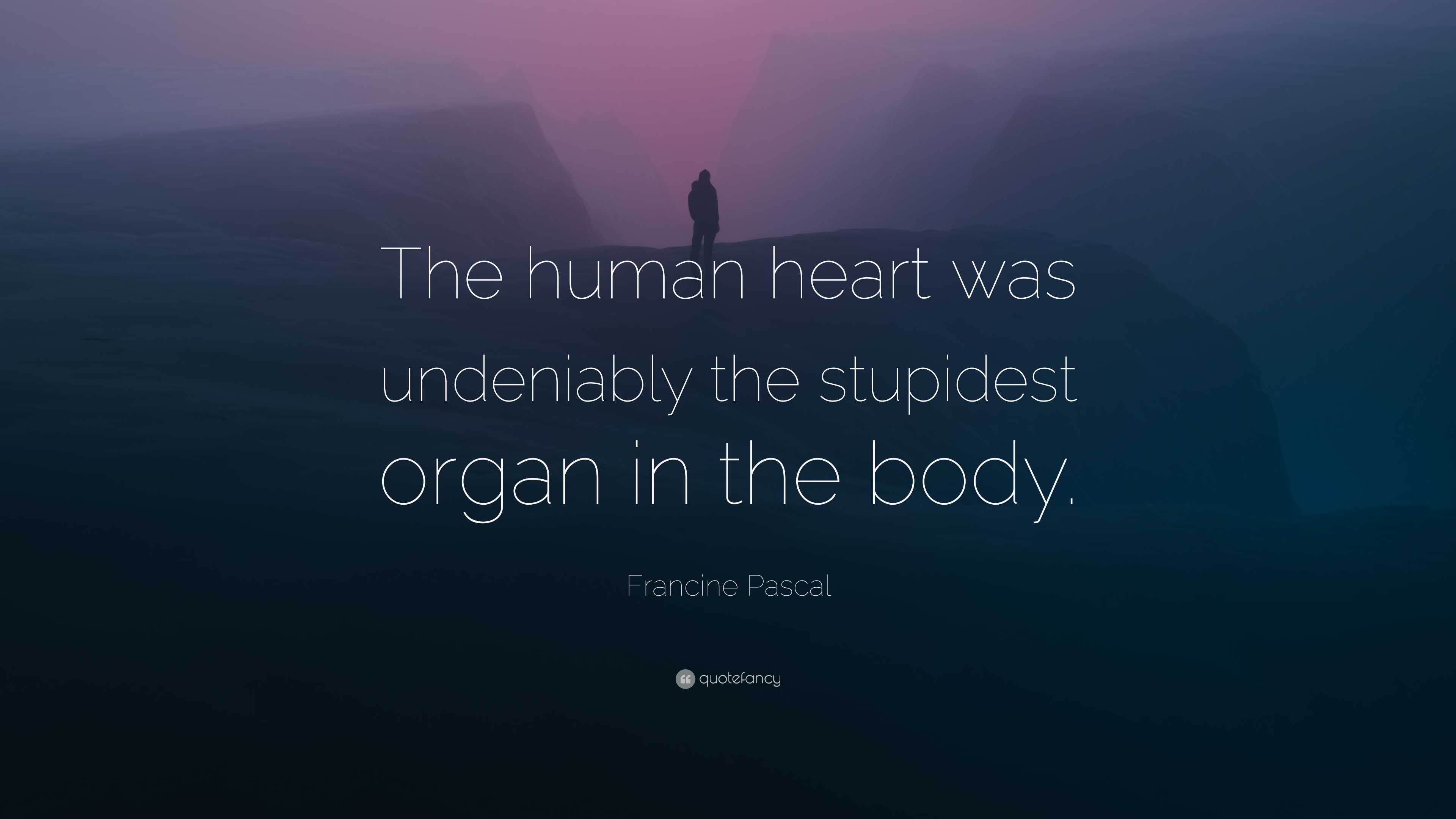 Francine Pascal Quote: “The human heart was undeniably the stupidest ...