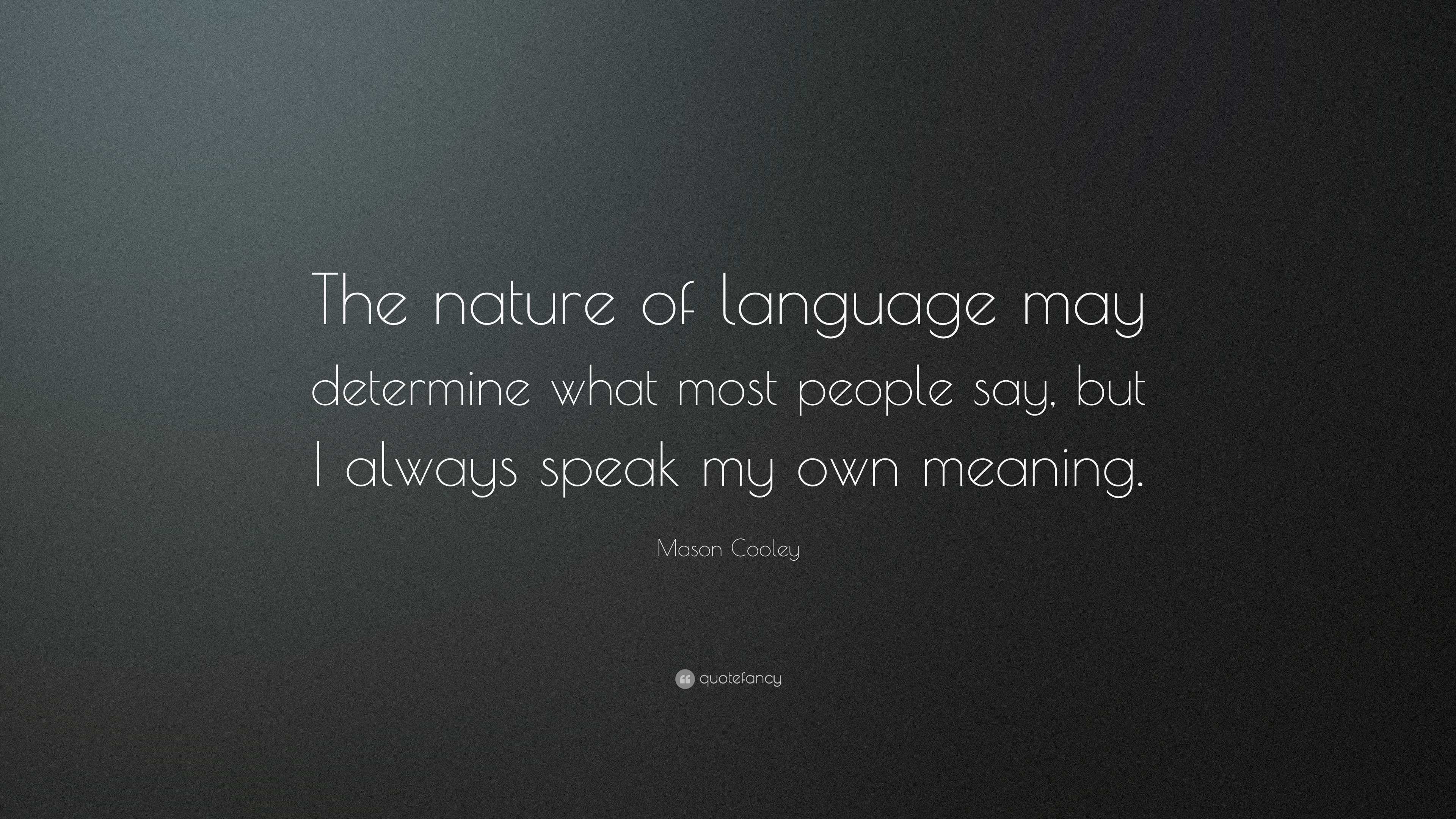 Mason Cooley Quote: “The nature of language may determine what most ...