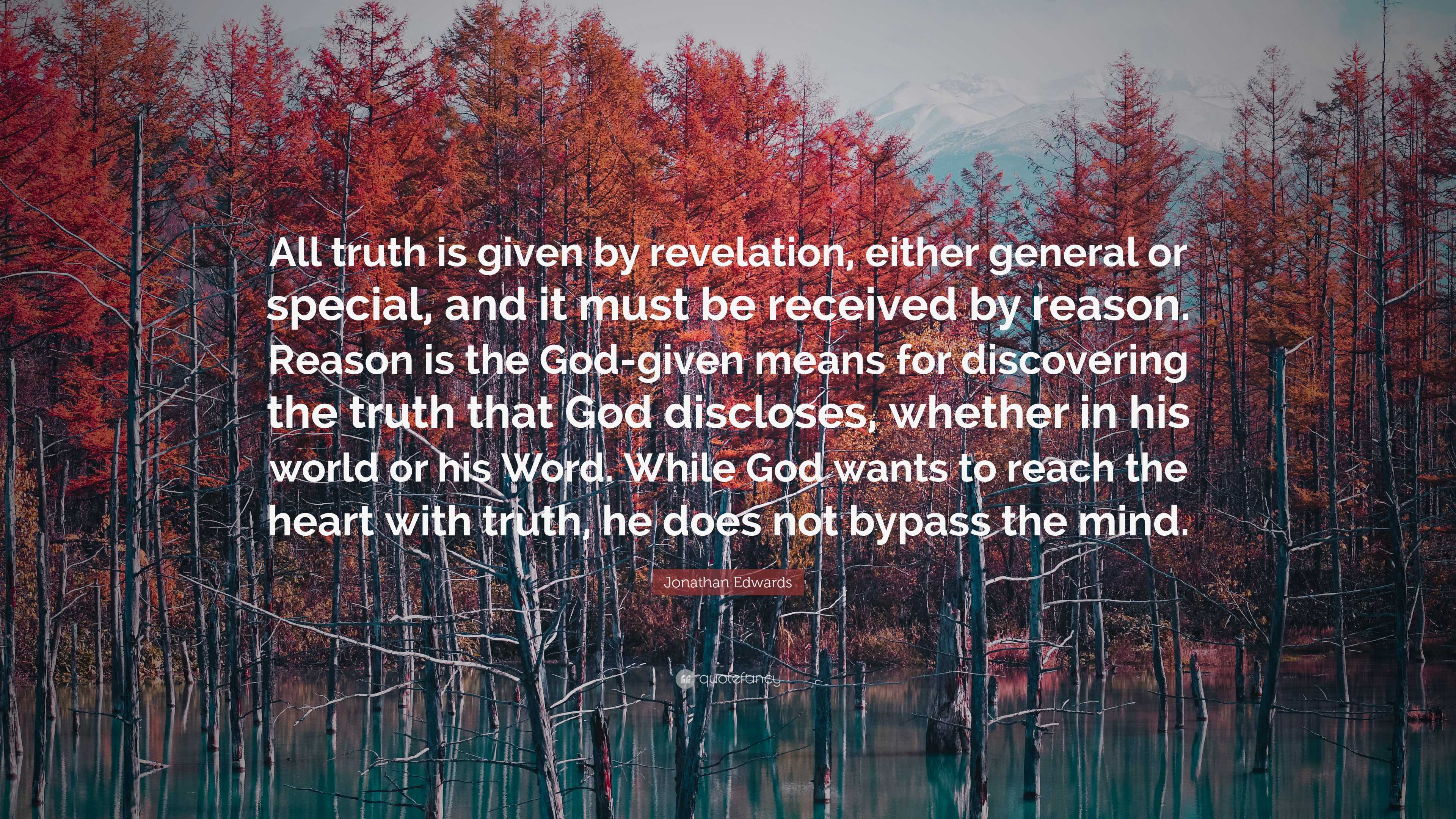 Jonathan Edwards Quote: “All truth is given by revelation, either ...
