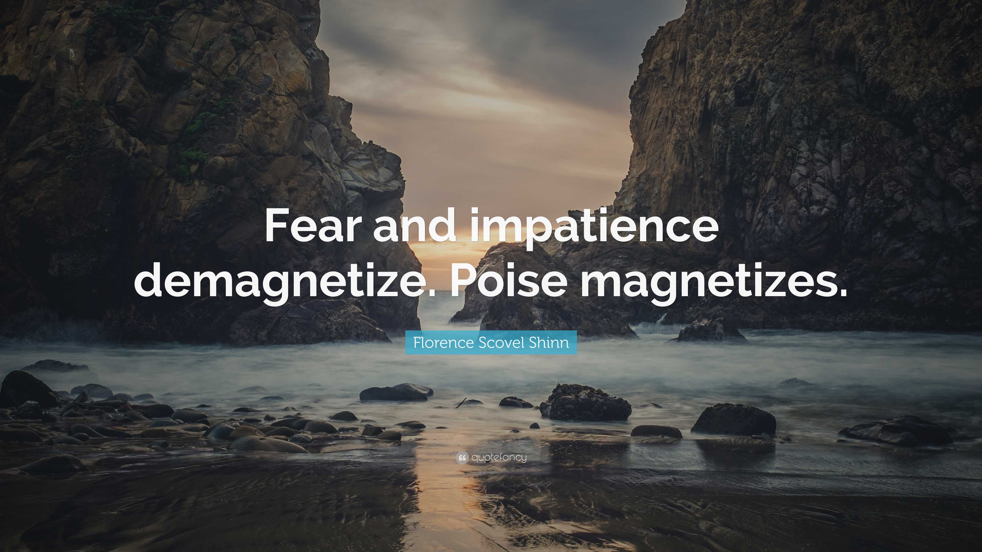 Florence Scovel Shinn Quote: “Fear and impatience demagnetize. Poise ...